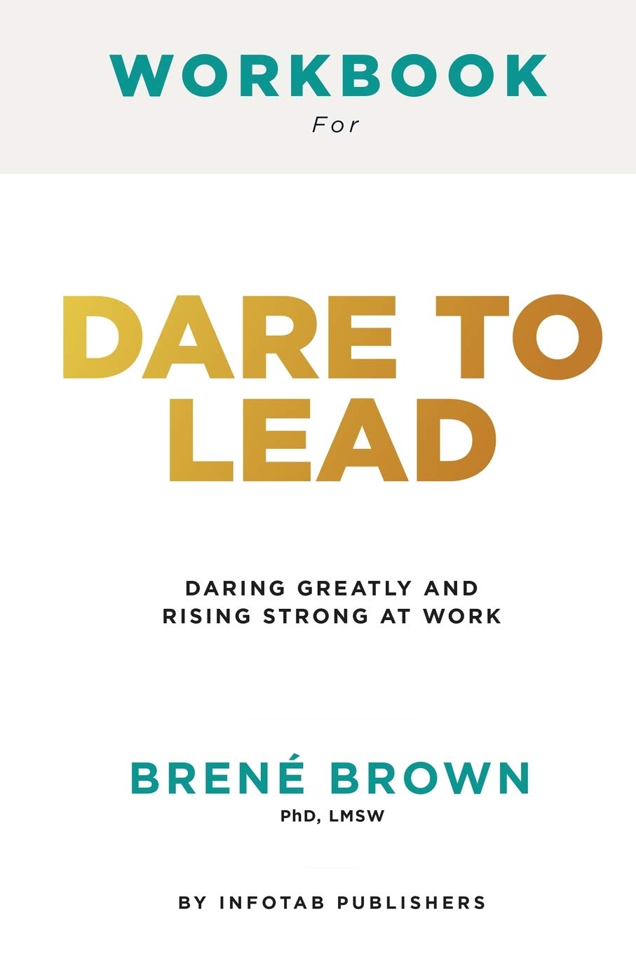 Workbook for dare to lead: Dare to Lead: Brave Work. Tough ...