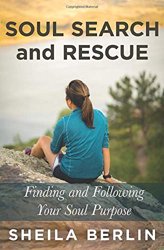 Soul Search and Rescue: Finding and Following Your Soul Purpose by ...