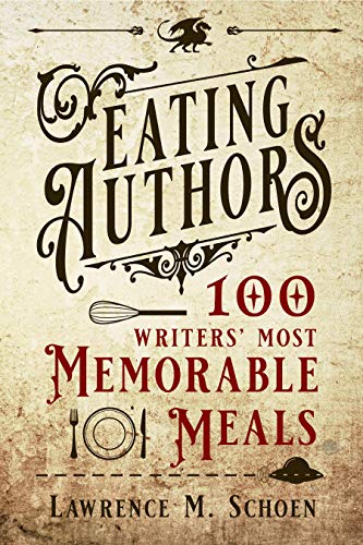 Eating Authors: One Hundred Writers' Most Memorable Meals by Lawrence M ...