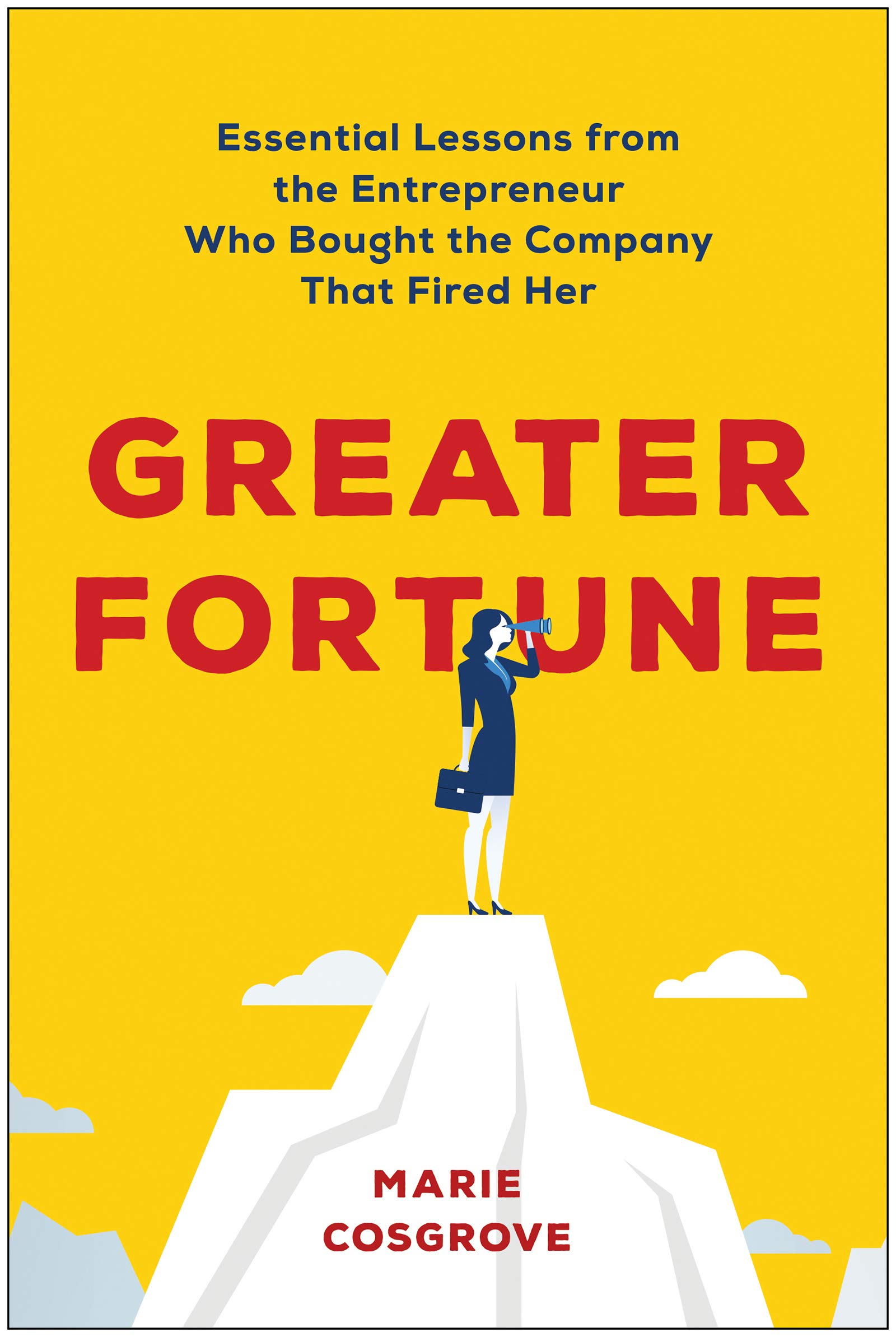 Greater Fortune: Essential Lessons from the Entrepreneur Who Bought the ...