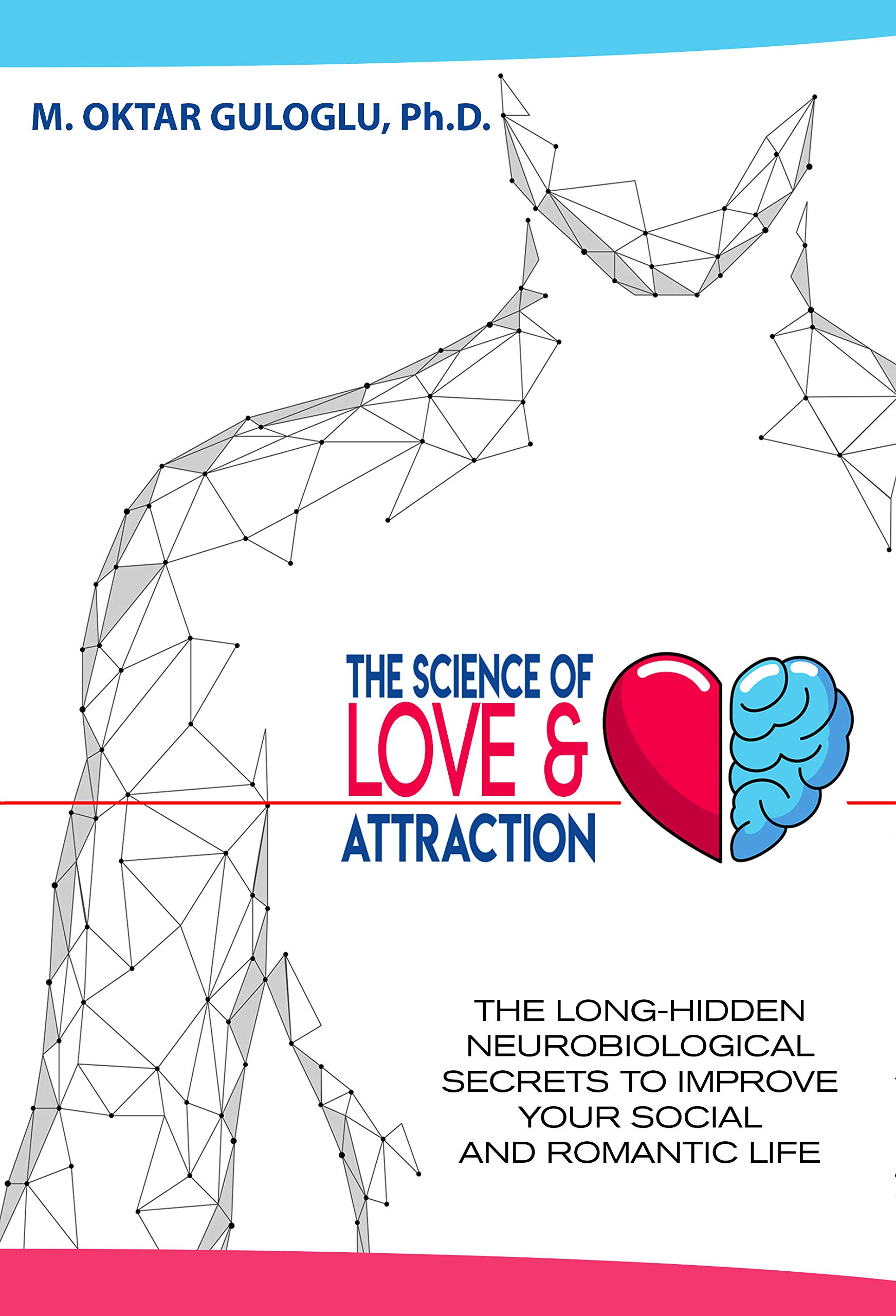 The Science of Love and Attraction: The long-hidden neurobiological ...