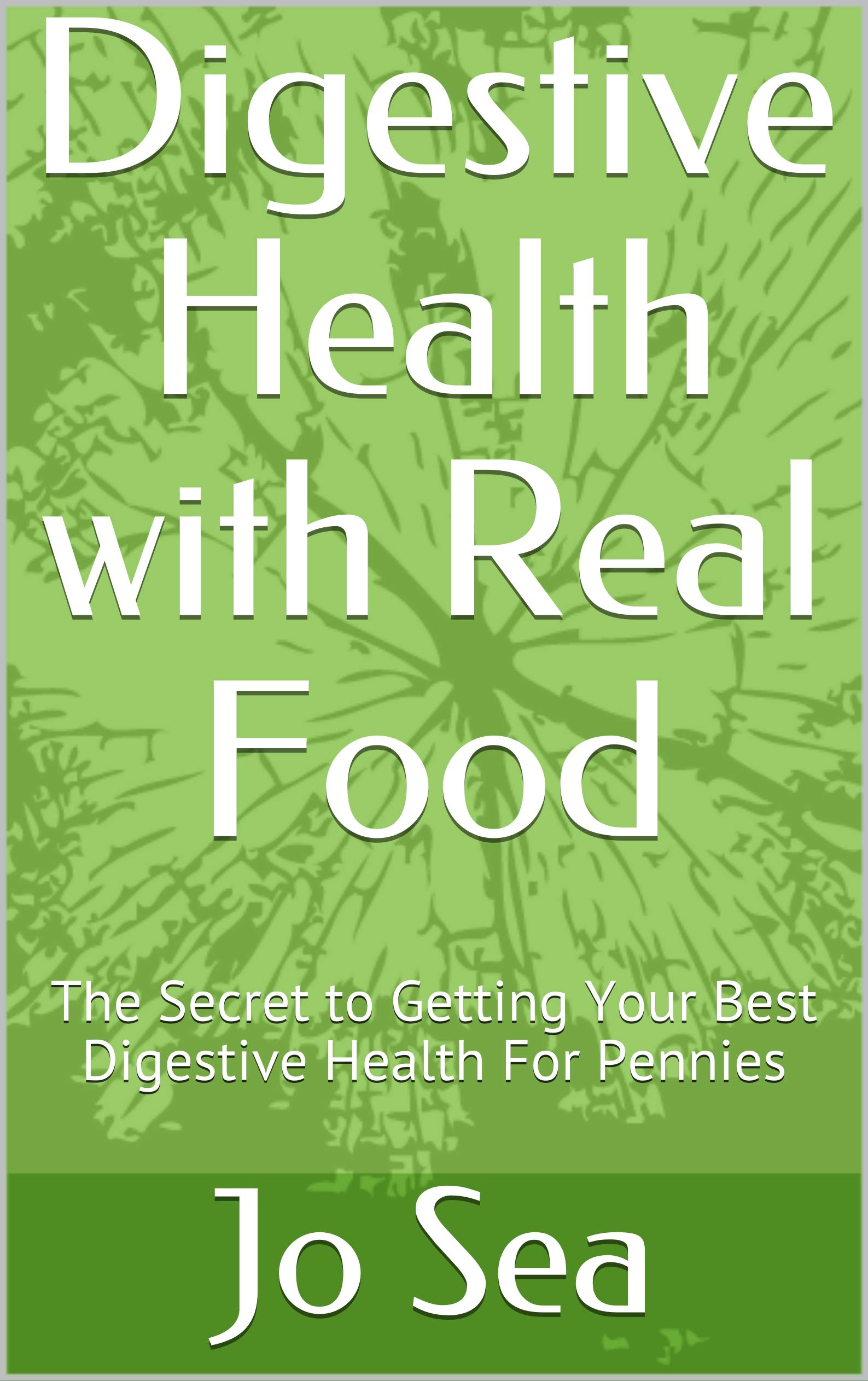 Digestive Health with Real Food: The Secret to Getting Your Best ...