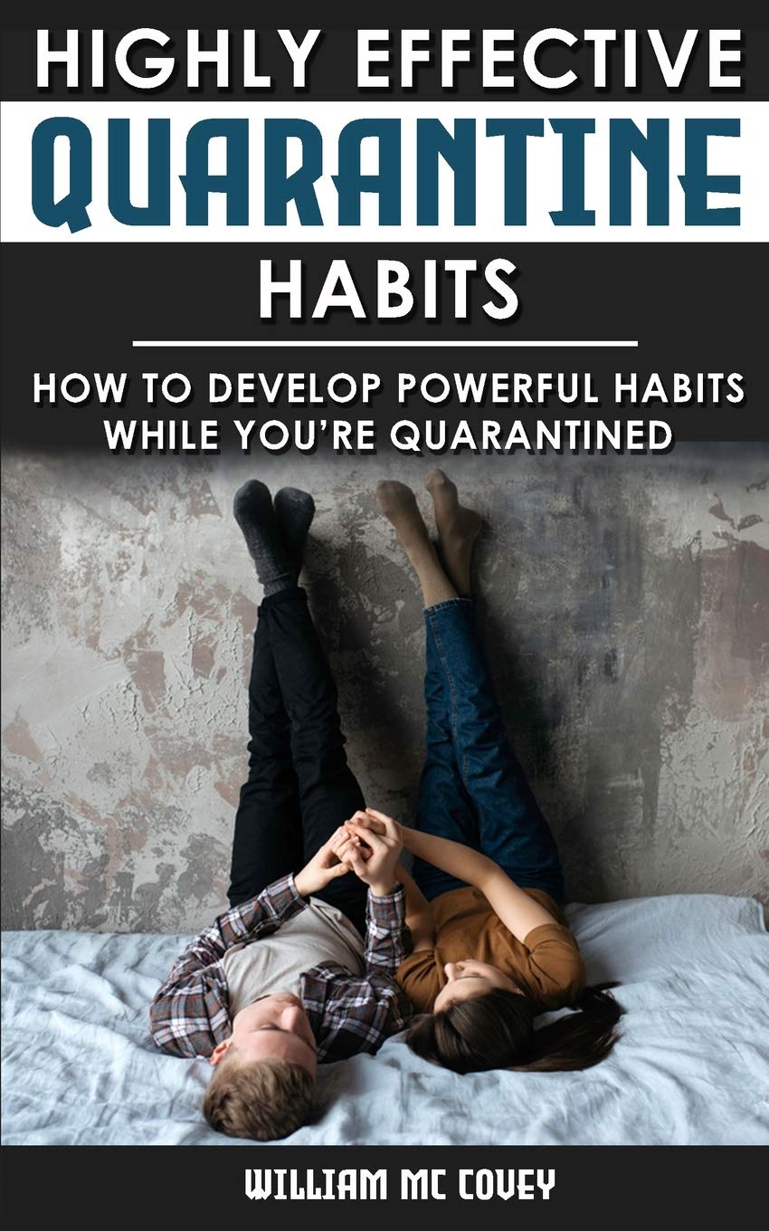 Highly Effective Quarantine Habits: How to Develop Powerful Habits ...