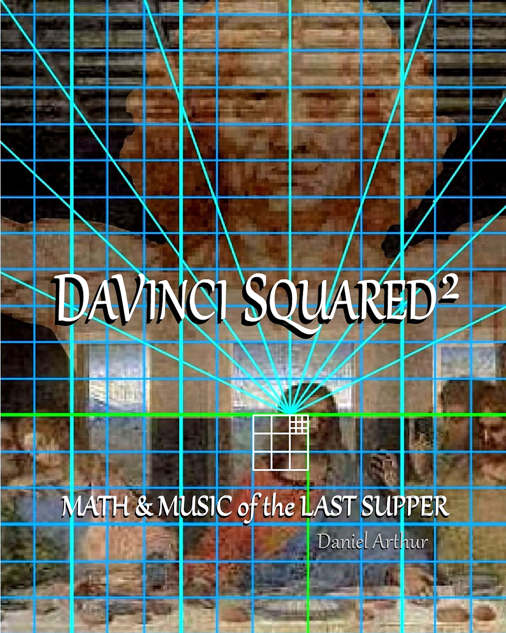 DaVinci Squared: Math & Music of The Last Supper by Daniel Arthur ...