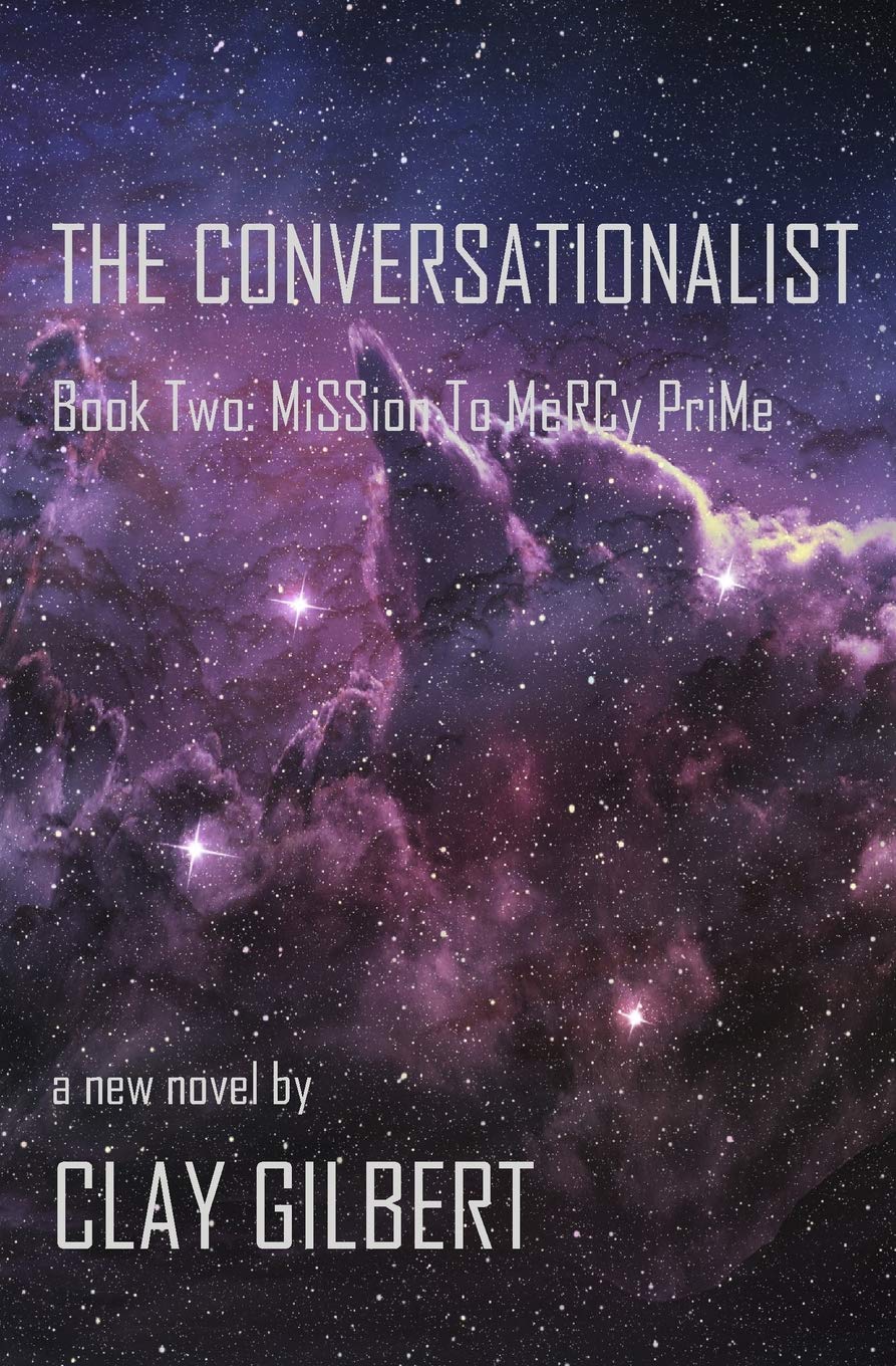 The Conversationalist: Book Two: Mission to Mercy Prime by Clay Gilbert ...