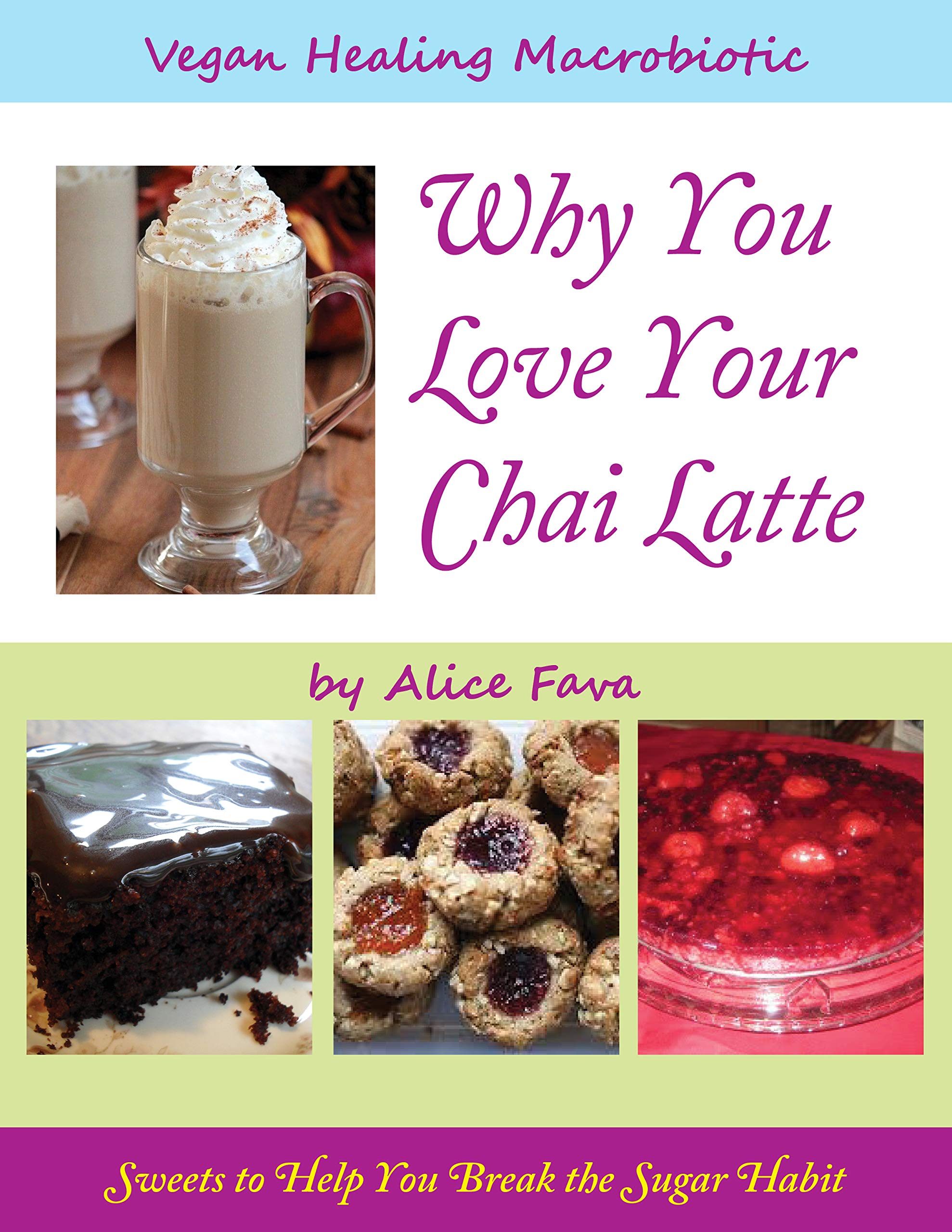 Why You Love Your Chai Latte`: Sweets to Help you Break the Sugar Habit ...
