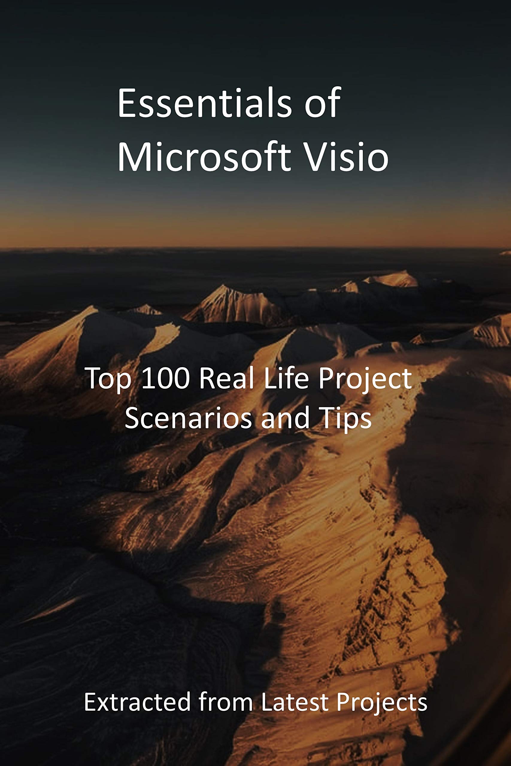 Essentials of Microsoft Visio: Top 100 Real Life Project Scenarios and ...