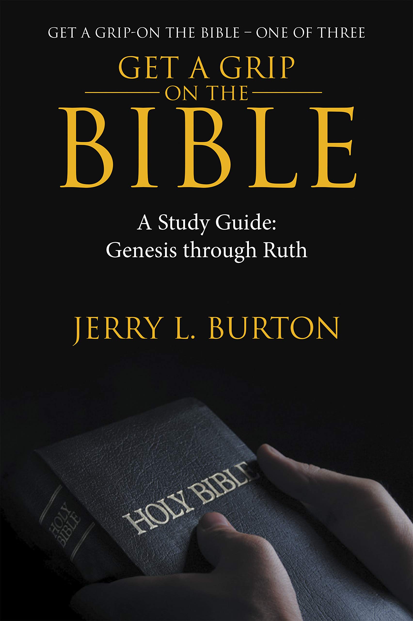 Get a Grip—On the Bible: A Study Guide: Genesis Through Ruth by Jerry L ...