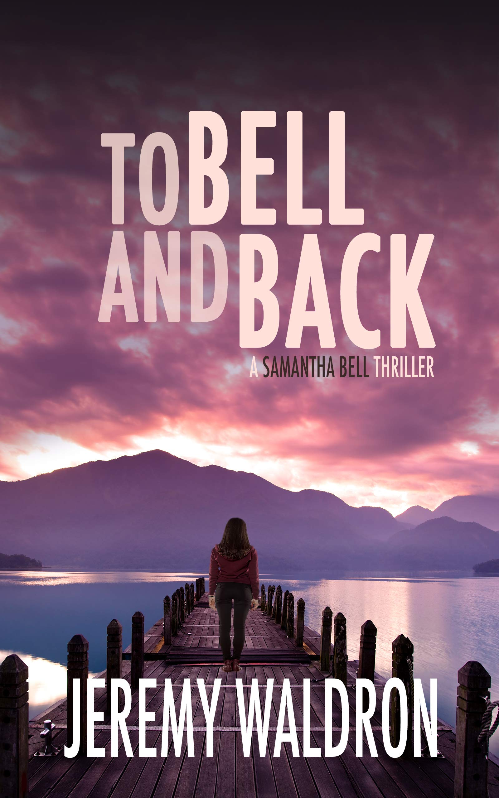 To Bell And Back A Samantha Bell Thriller 8 By Jeremy Waldron