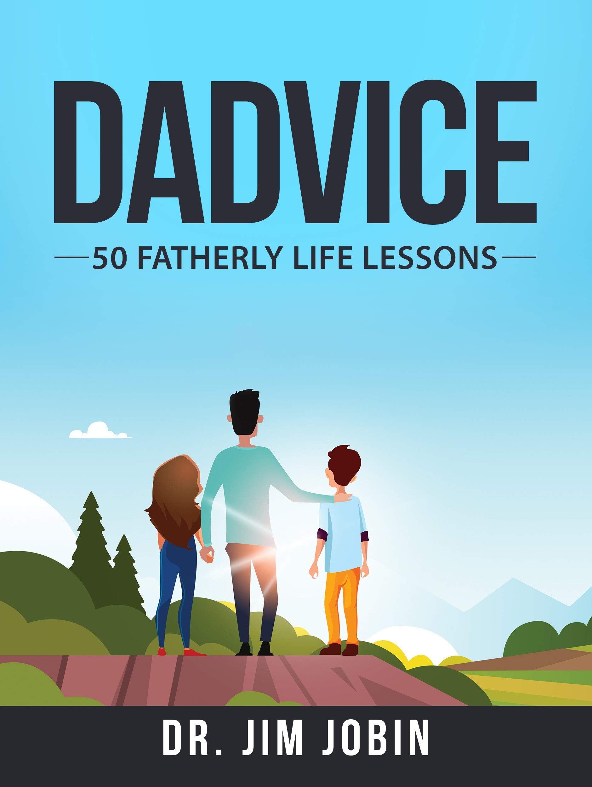 Dadvice: 50 Fatherly Life Lessons by Jim Jobin | Goodreads