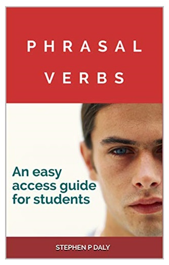PHRASAL VERBS An easy access guide for students by Stephen P Daly ...