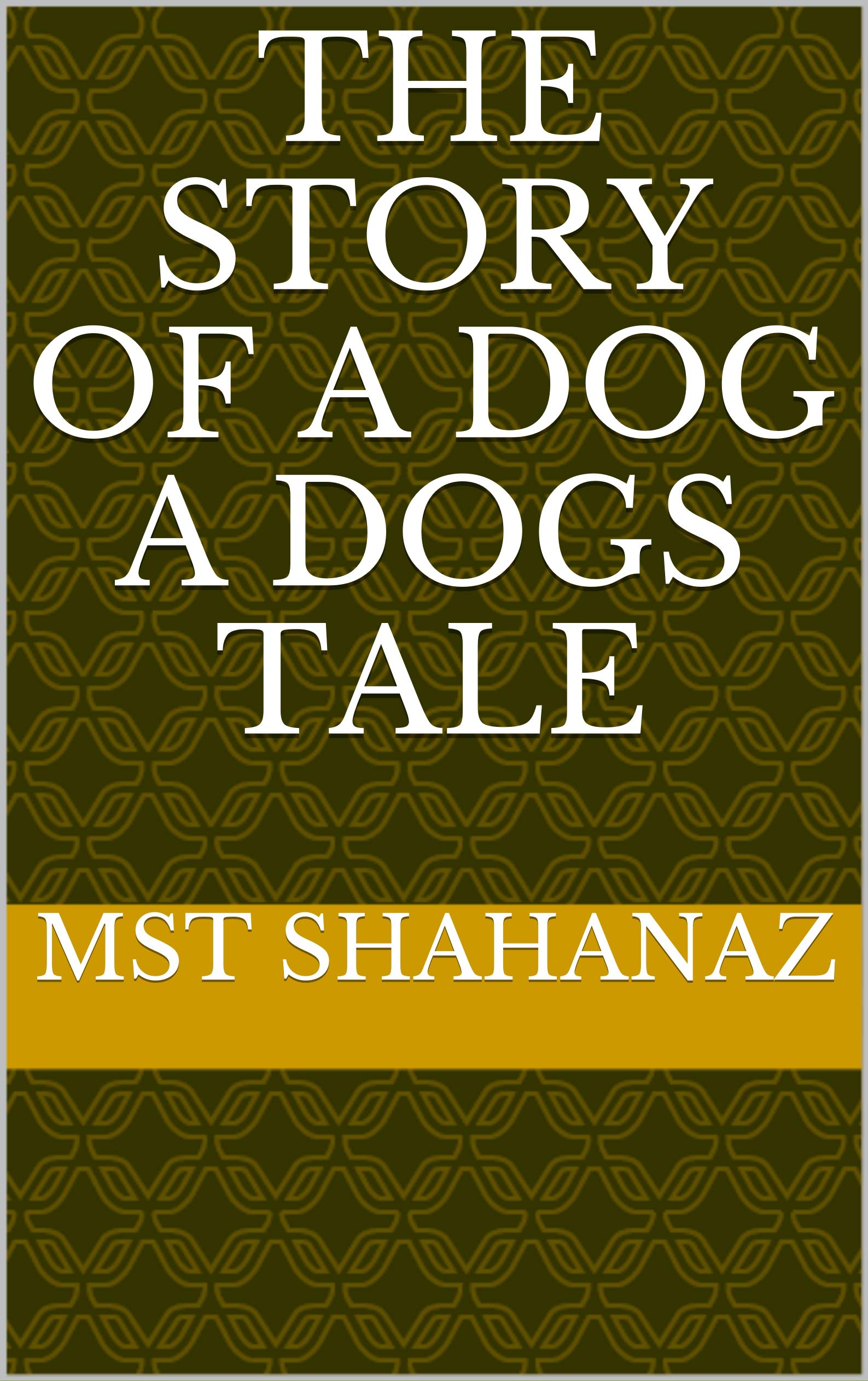 The story of a dog A Dogs Tale by mst shahanaz | Goodreads