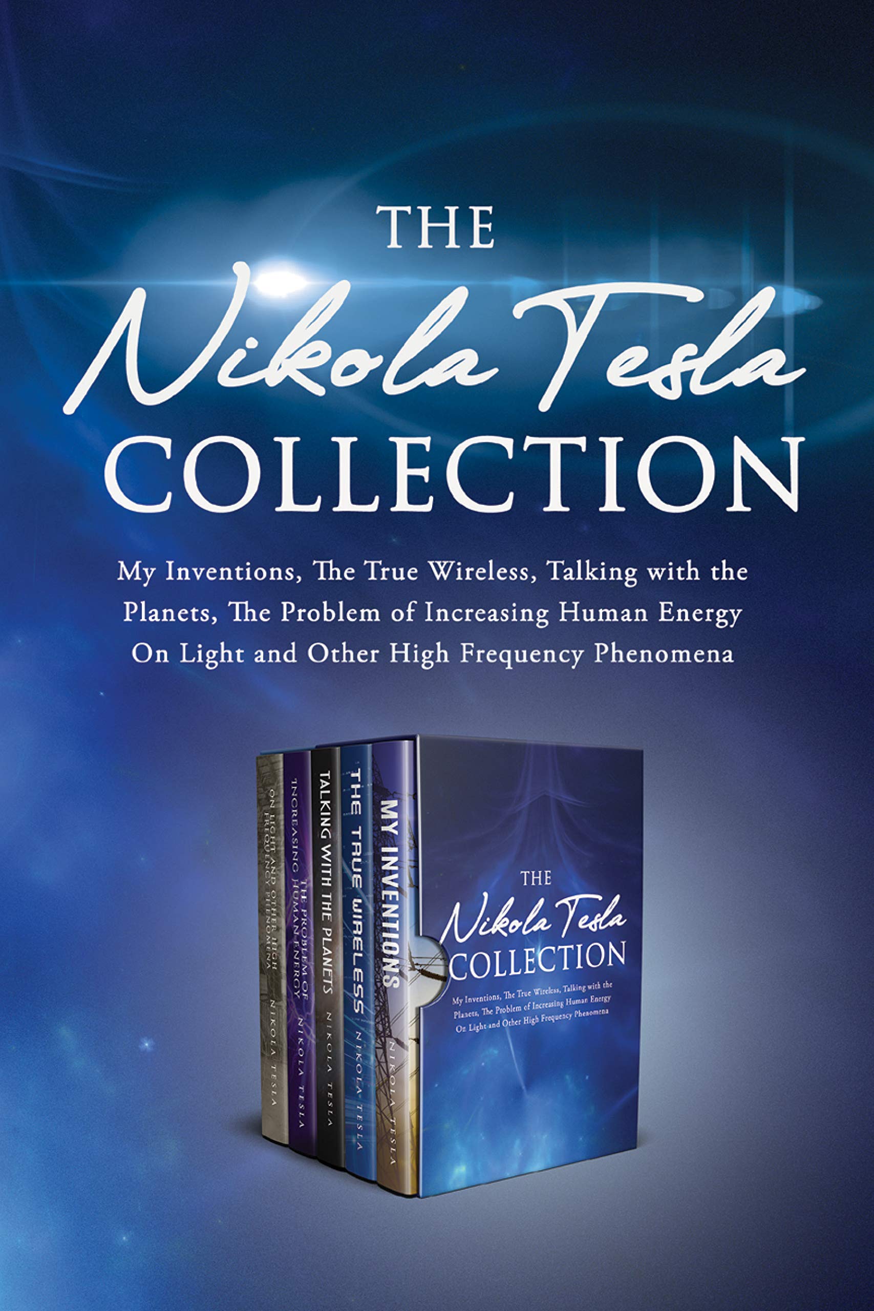 The Nikola Tesla Collection:My Inventions, The True Wireless, Talking ...