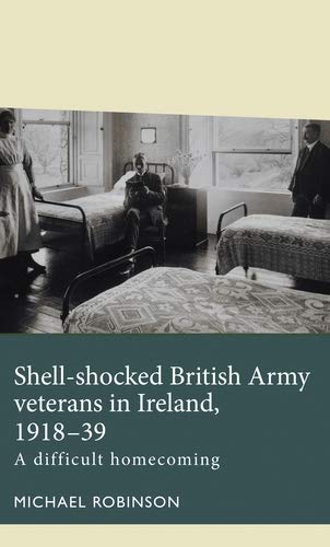 Shell-shocked British Army veterans in Ireland, 1918-39: A difficult ...