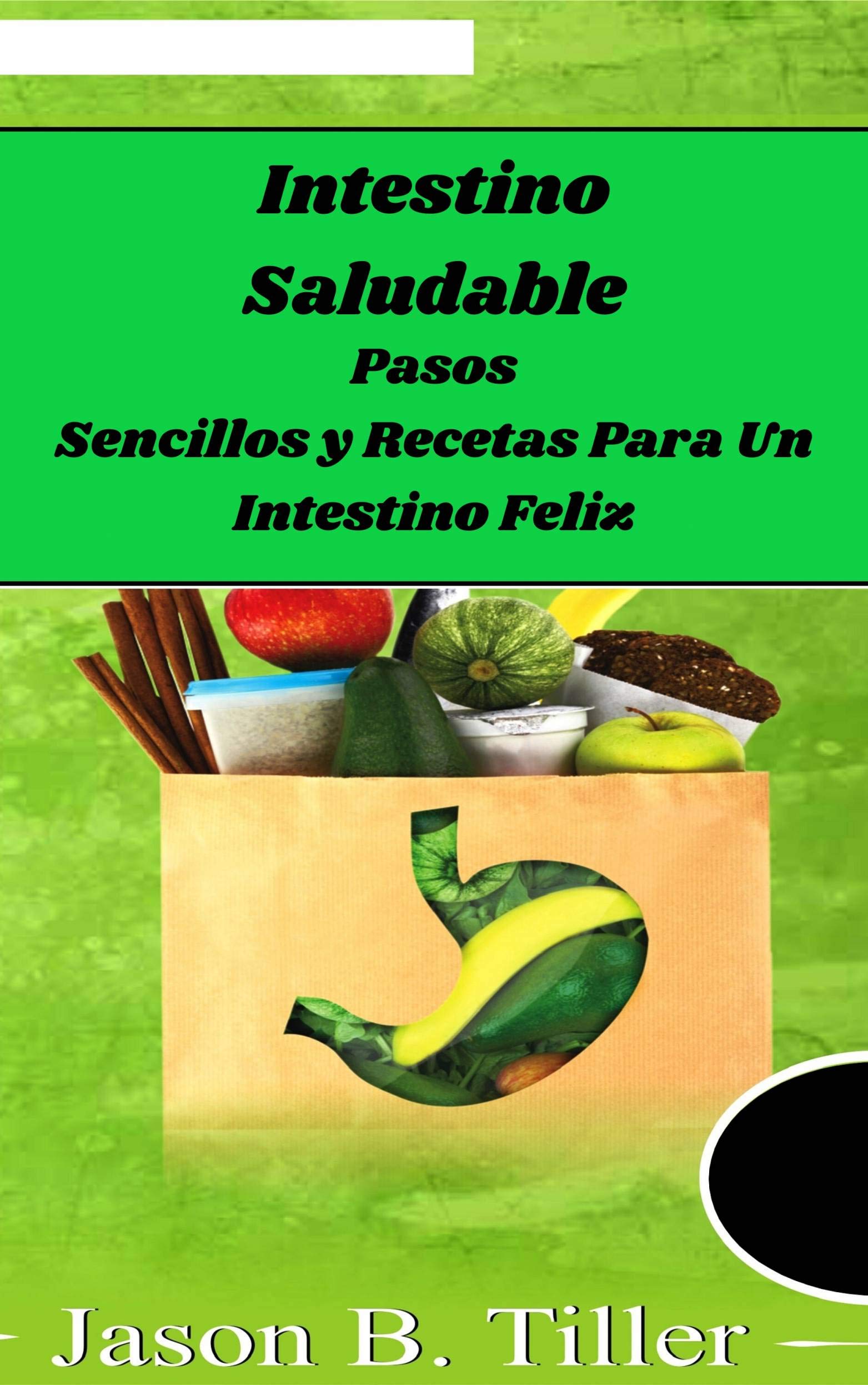 Intestino Saludable: Pasos Sencillos y Recetas Para Un Intestino Feliz ...