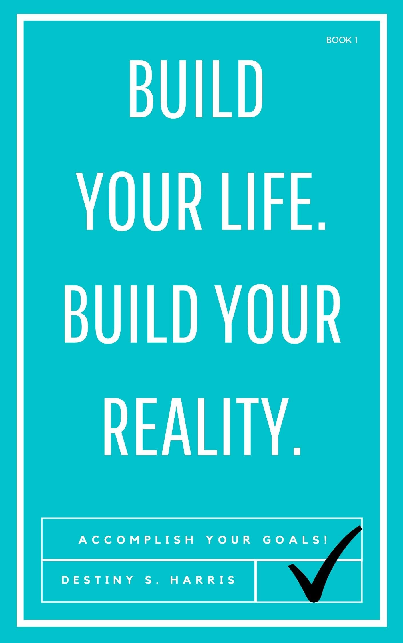 Build Your Life. Build Your Reality.: Accomplish Your Goals & Live Your ...
