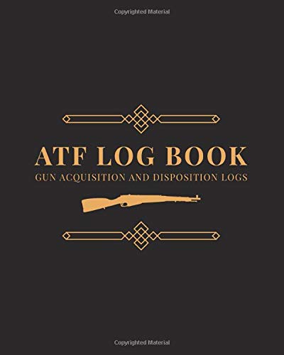 ATF Log Book: Gun Acquisition and Disposition Logs by Martin Goldsmith ...