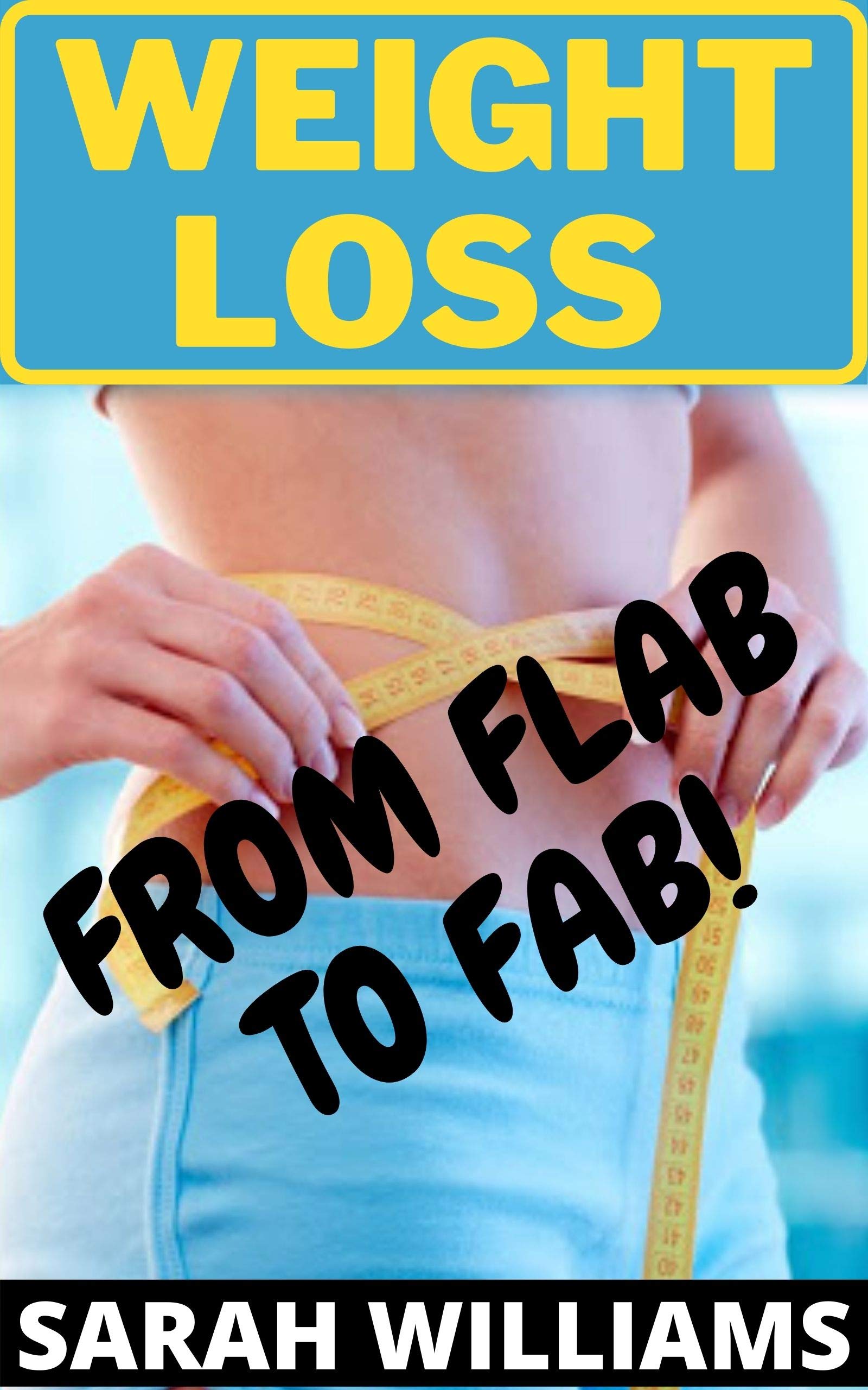 From Flab To Fab A Step By Step Guide To Lose Weight And Keep It Off