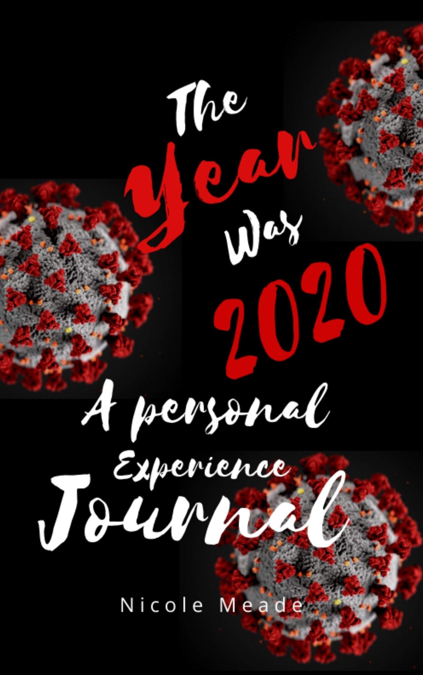 The Year Was 2020: A Personal Experience Journal by Nicole Meade ...