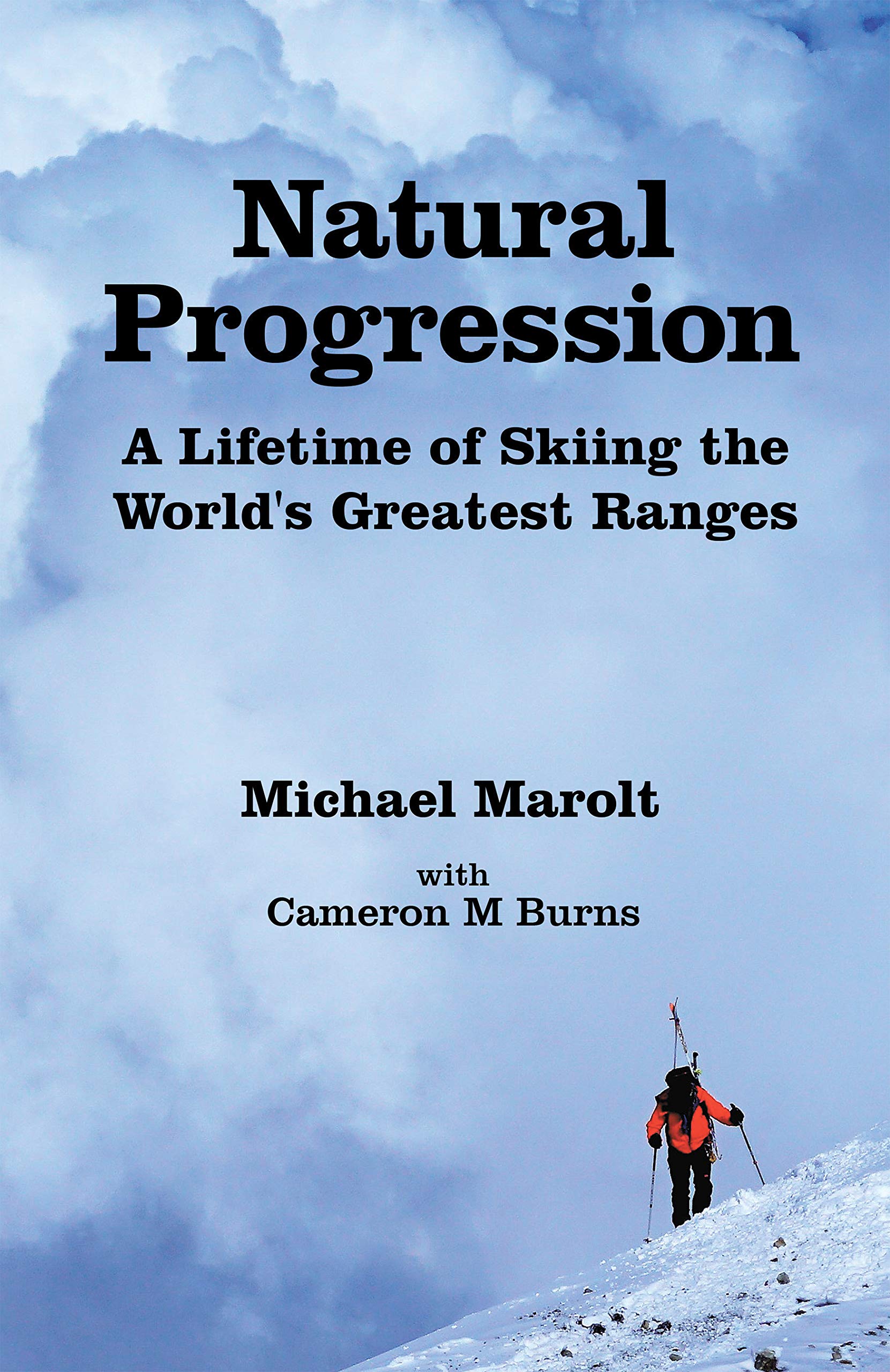 Natural Progression: A Lifetime of Skiing the World's Greatest Ranges ...