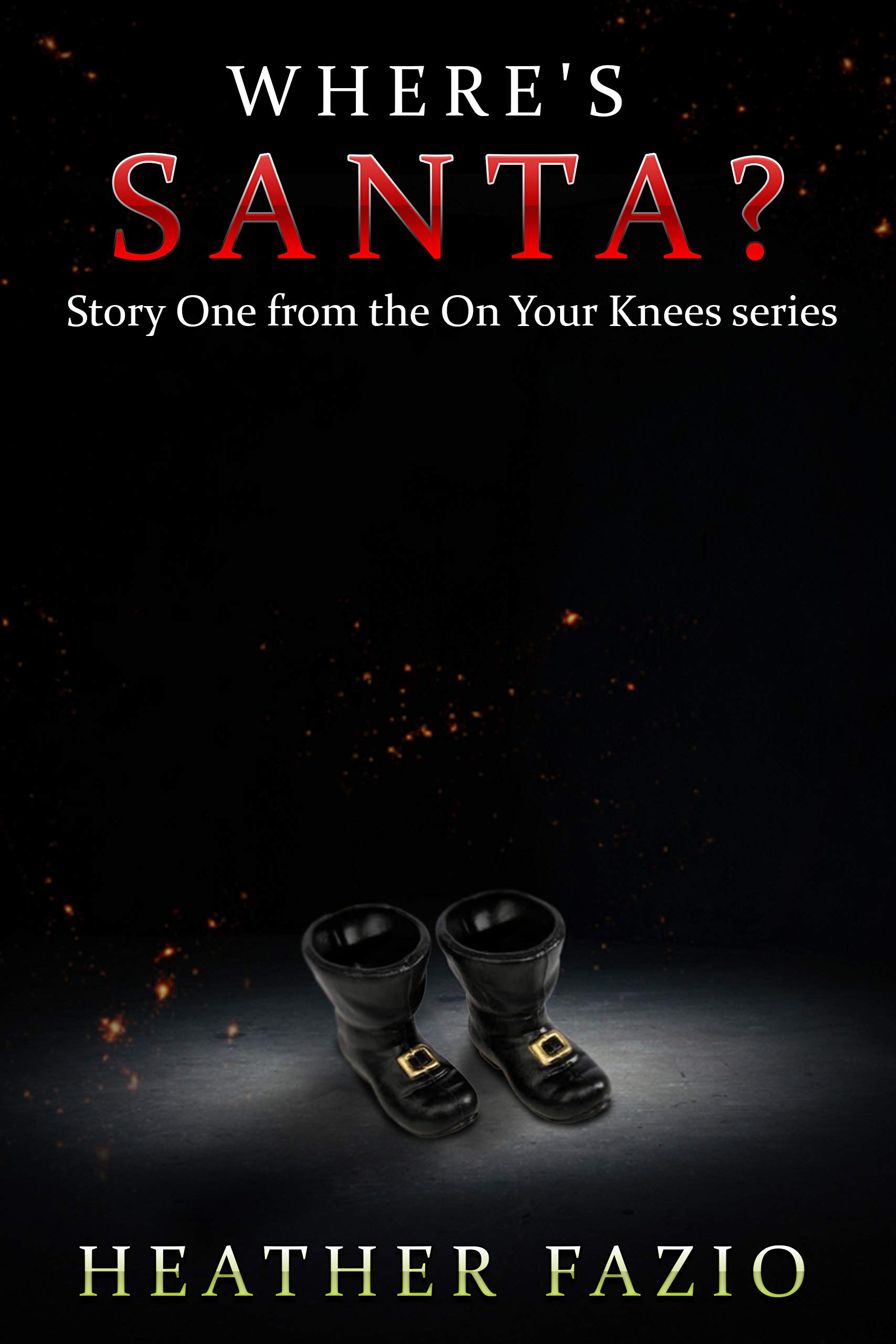 Where's Santa?: Story One from the On Your Knees Series by Heather ...