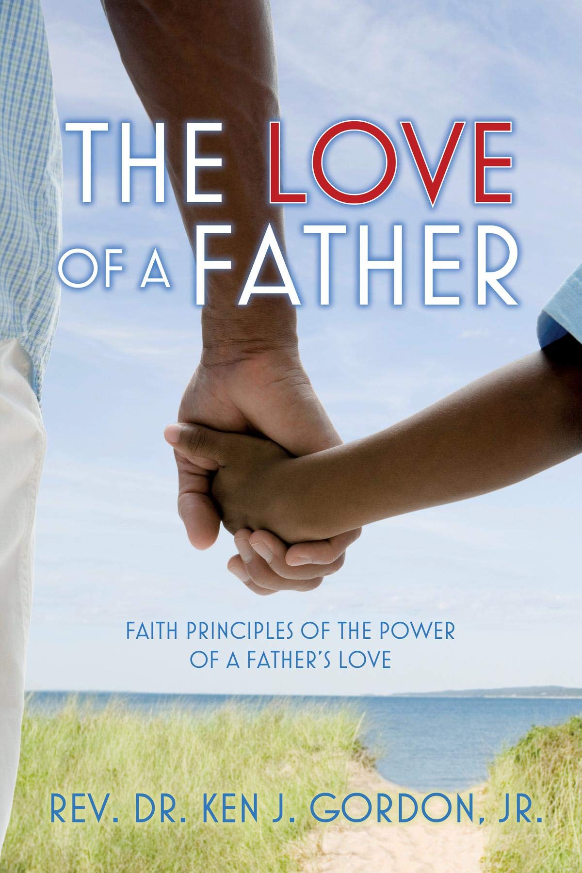 The Love of a Father: Faith Principles of the Power of a Father's Love ...