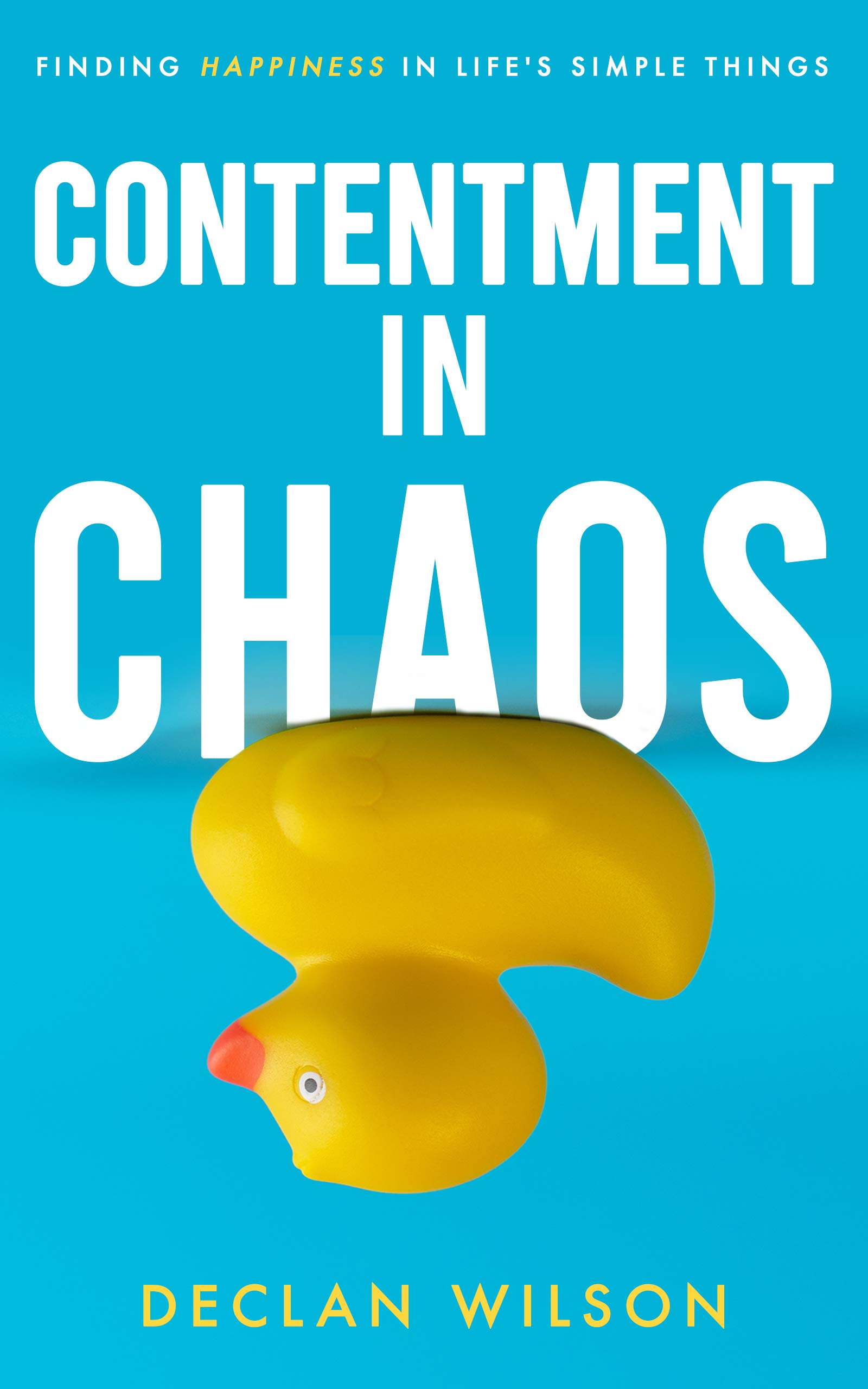Contentment in Chaos: Finding Happiness in Life's Simple Things by ...