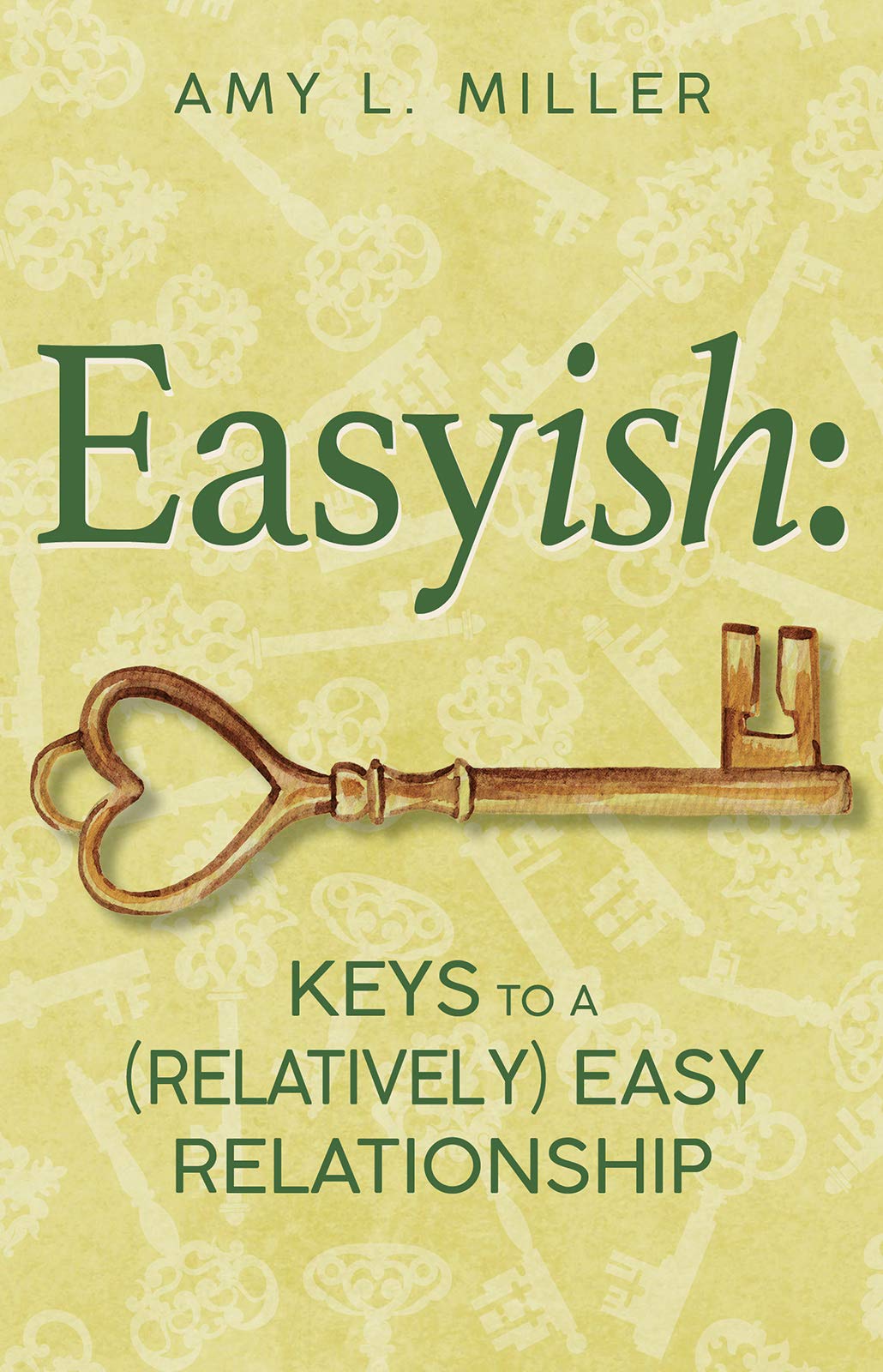 Easyish: Keys To A (Relatively) Easy Relationship by Amy L. Miller ...