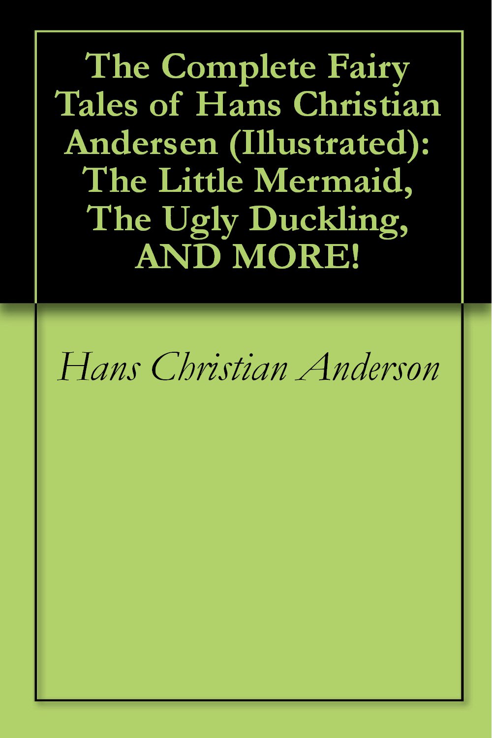 The Complete Fairy Tales of Hans Christian Andersen (Illustrated): The ...