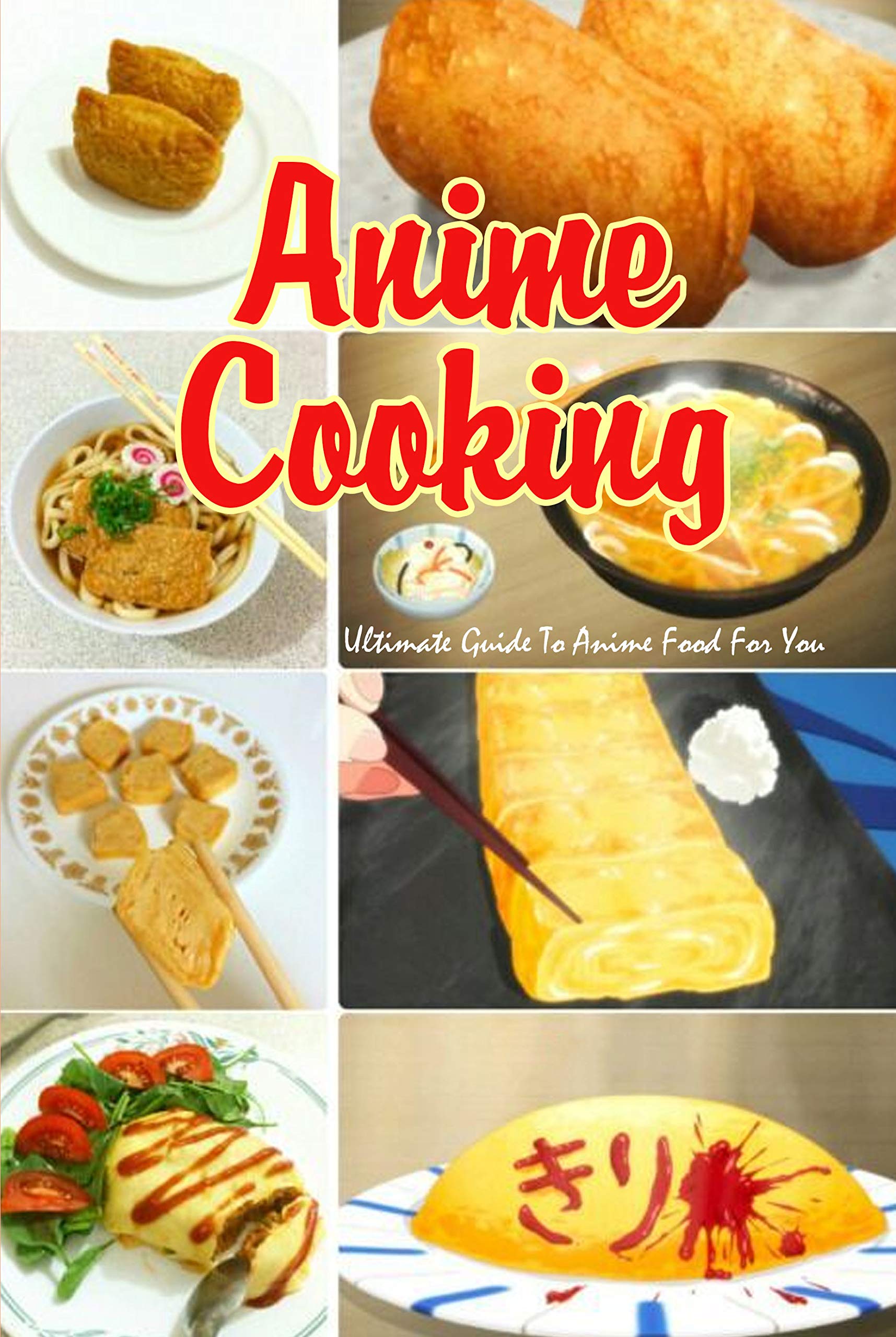 Anime Cooking: Ultimate Guide To Anime Food For You: Anime Recipe Book ...