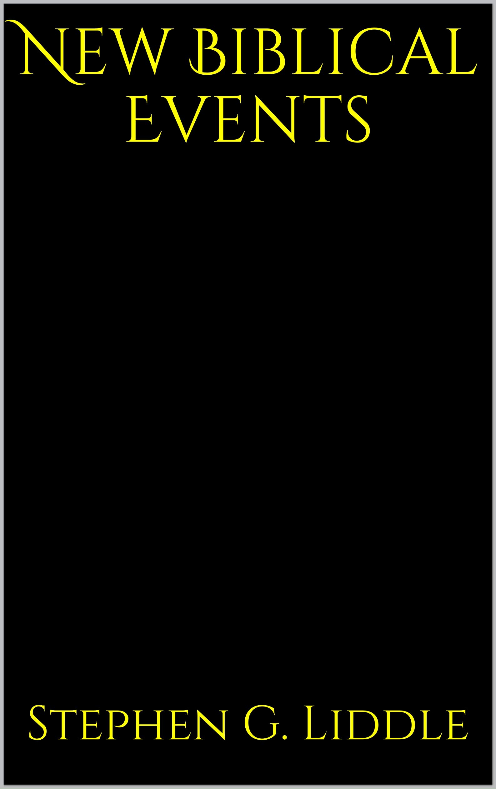 New Biblical Events : A Science Fiction Novel by Stephen G. Liddle ...