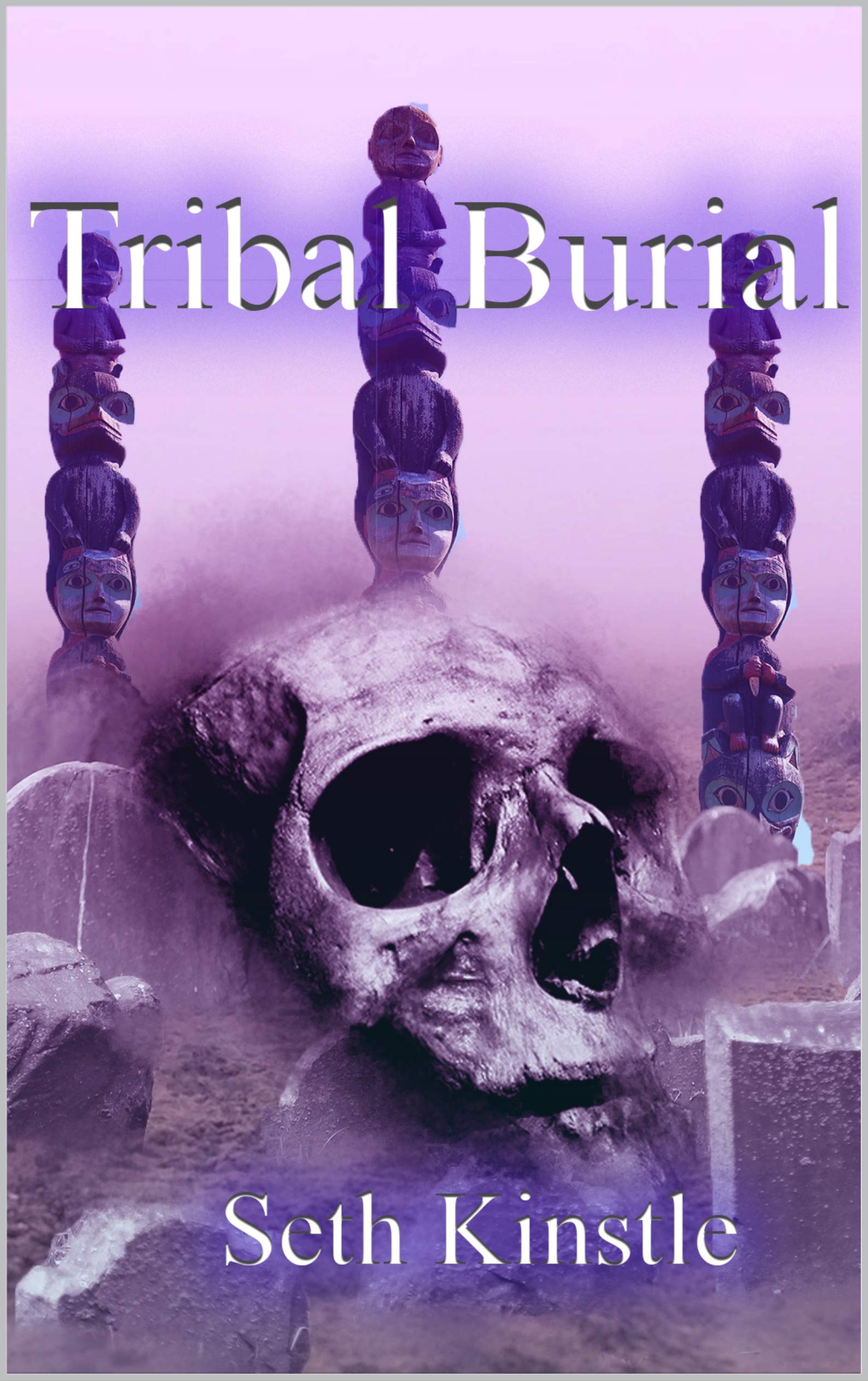 Tribal Burial by Seth Kinstle | Goodreads