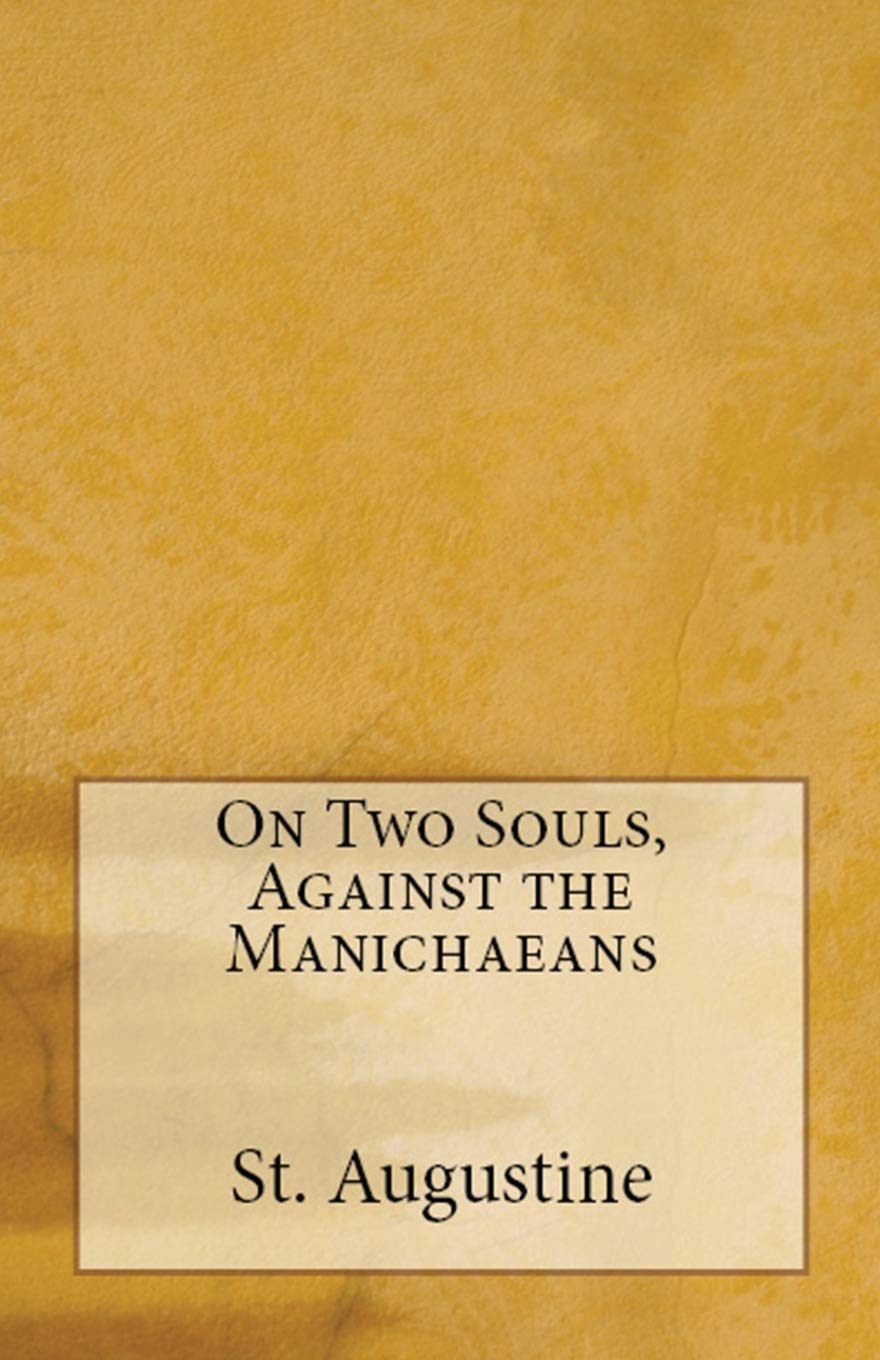 On Two Souls, Against the Manichaeans by Augustine of Hippo | Goodreads