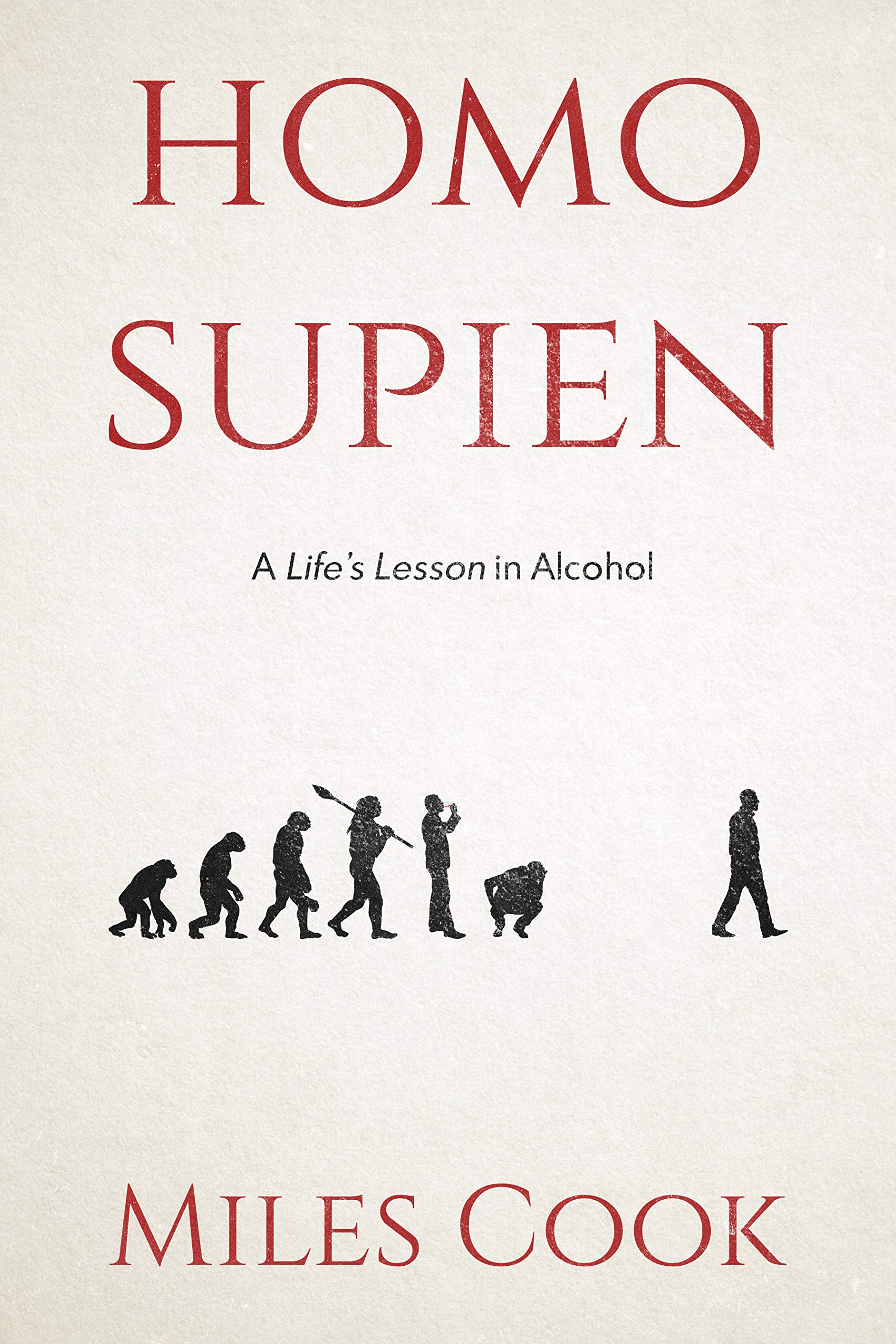 Homo Supien: A life’s lesson in alcohol by Miles Cook | Goodreads
