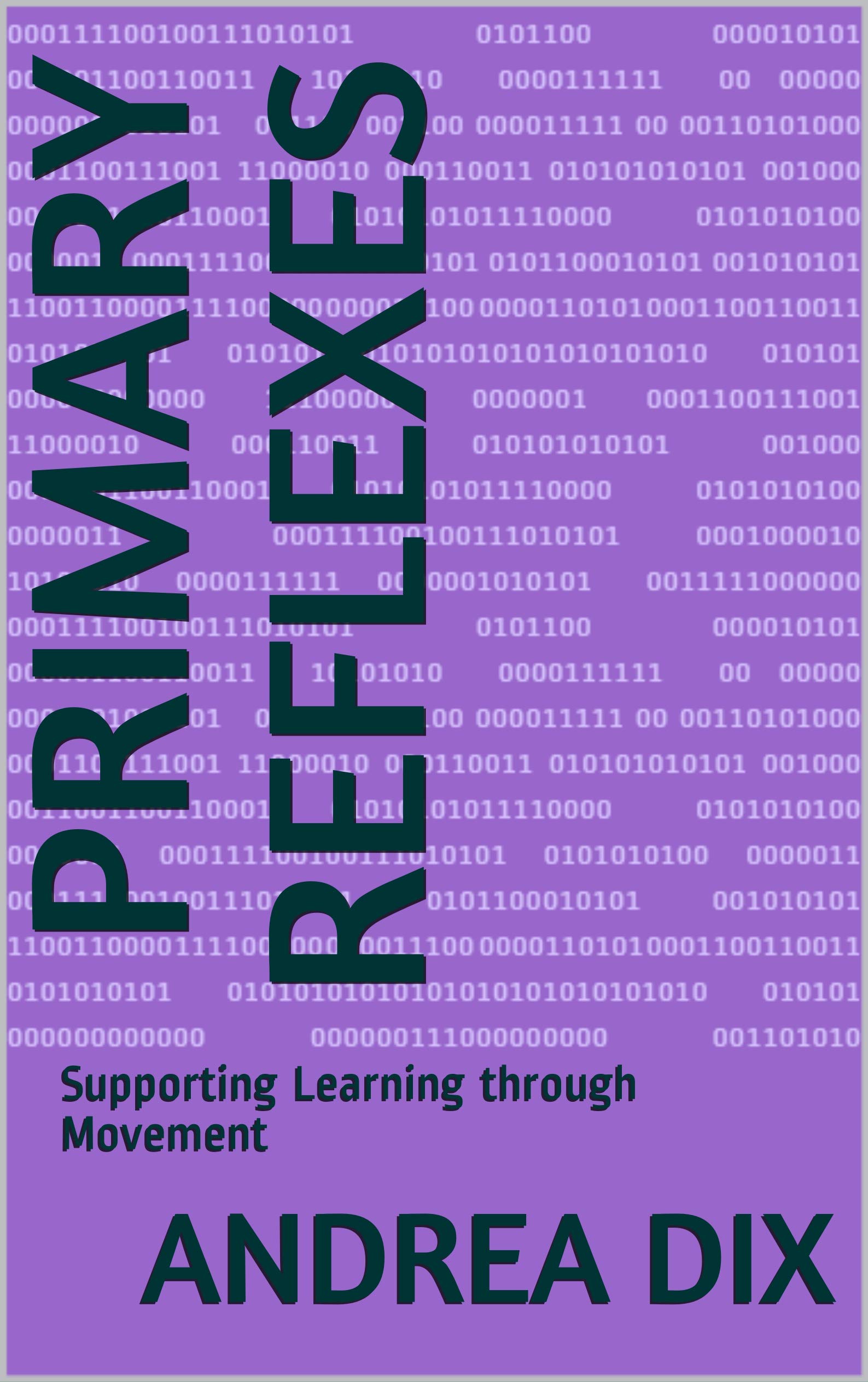 Primary Reflexes: Supporting Learning through Movement by Andrea Dix ...