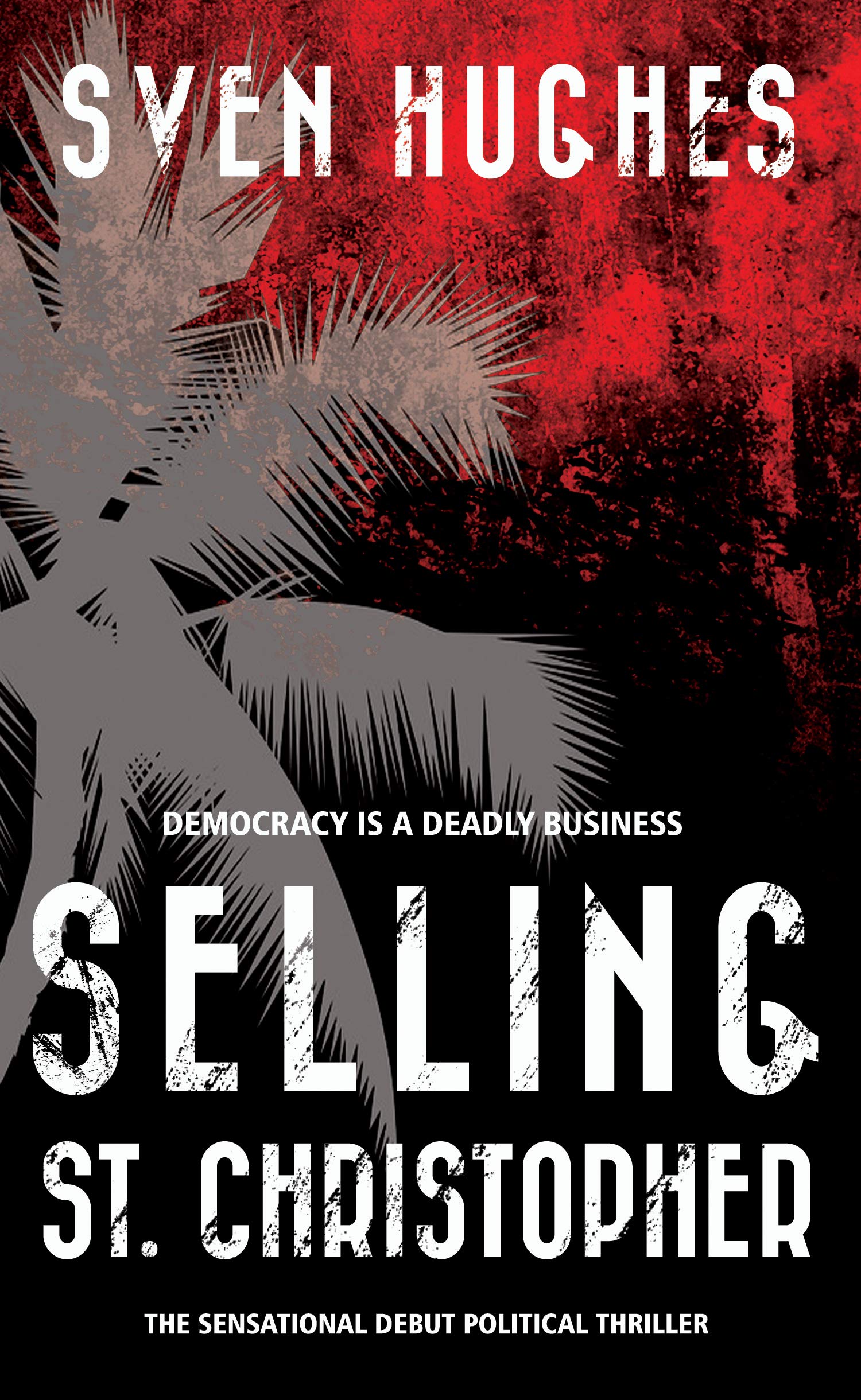 SELLING ST. CHRISTOPHER: THE SENSATIONAL DEBUT POLITICAL THRILLER by ...