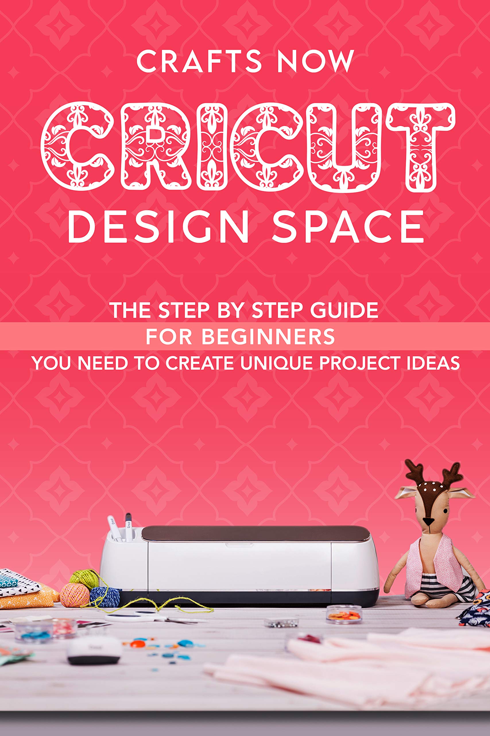 Cricut Design Space: The Step by Step guide For Beginners you Need to ...
