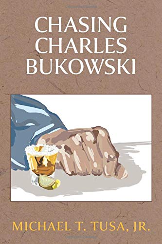 Chasing Charles Bukowski by Michael T Tusa Jr | Goodreads