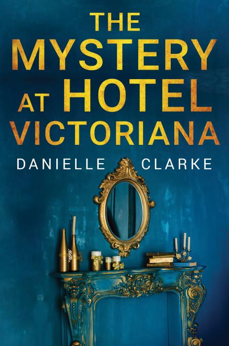 The Mystery at Hotel Victoriana by Danielle Clarke | Goodreads