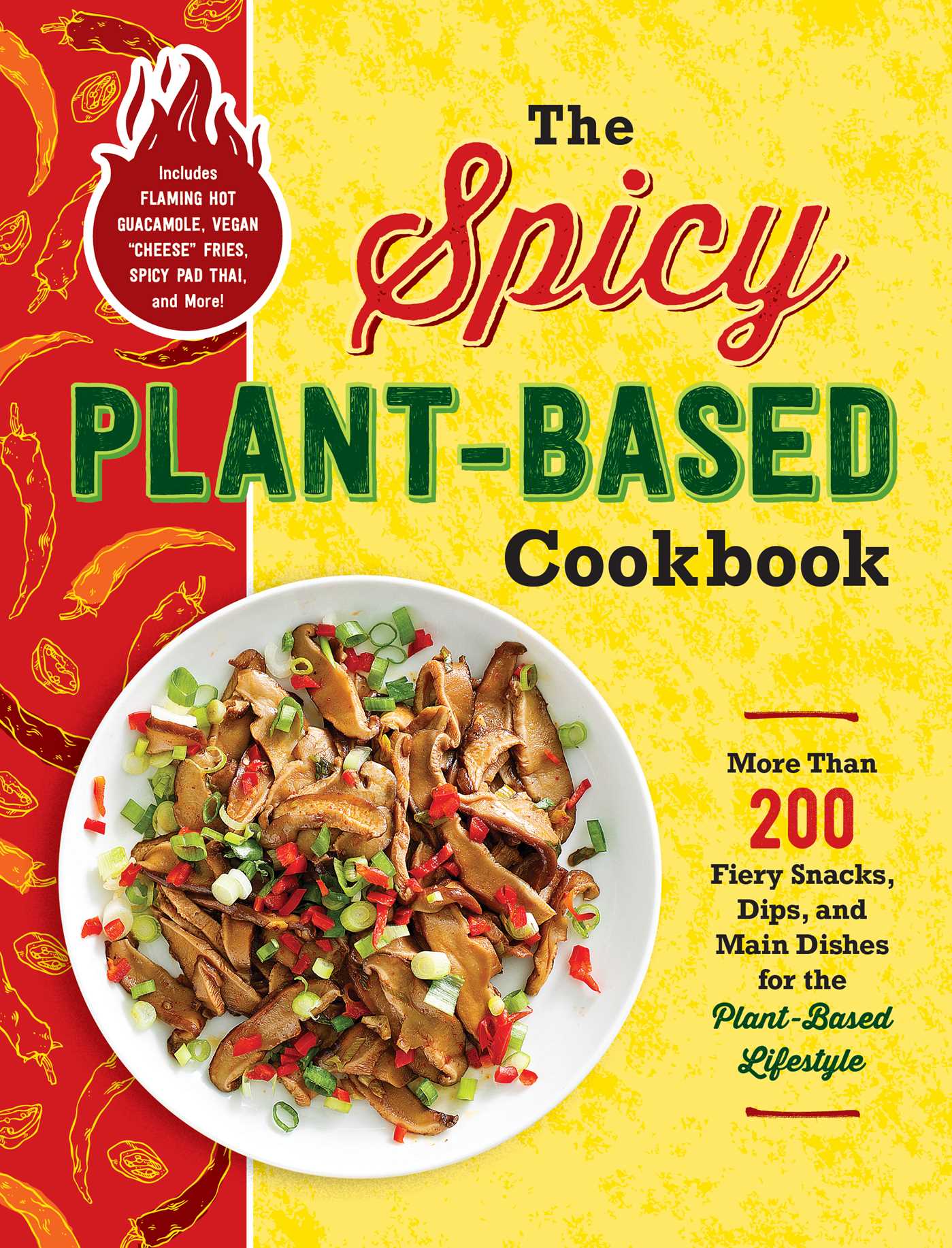 The Spicy Plant-Based Cookbook: More Than 200 Fiery Snacks, Dips, and ...