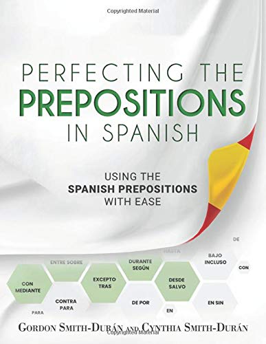 Perfecting the Prepositions in Spanish: Using the Spanish Prepositions ...
