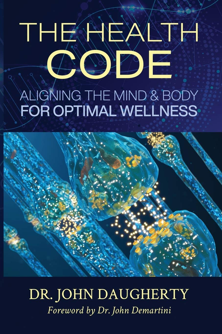 The Health Code: Aligning the Mind and Body for Optimal Wellness by John Daugherty | Goodreads