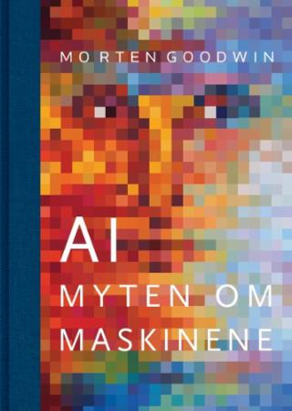 AI - Myten om maskinene by Morten Goodwin | Goodreads