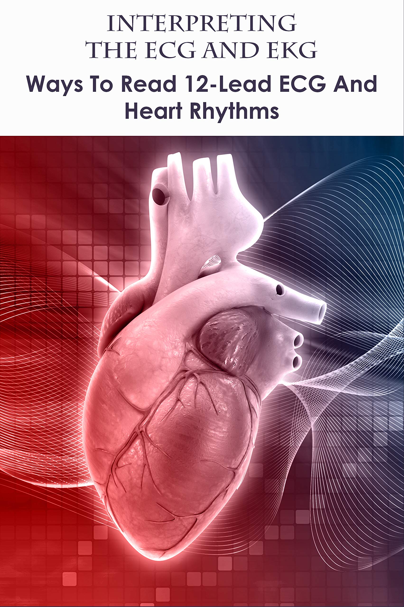 Interpreting The Ecg And Ekg_ Ways To Read 12-lead Ecg And Heart ...