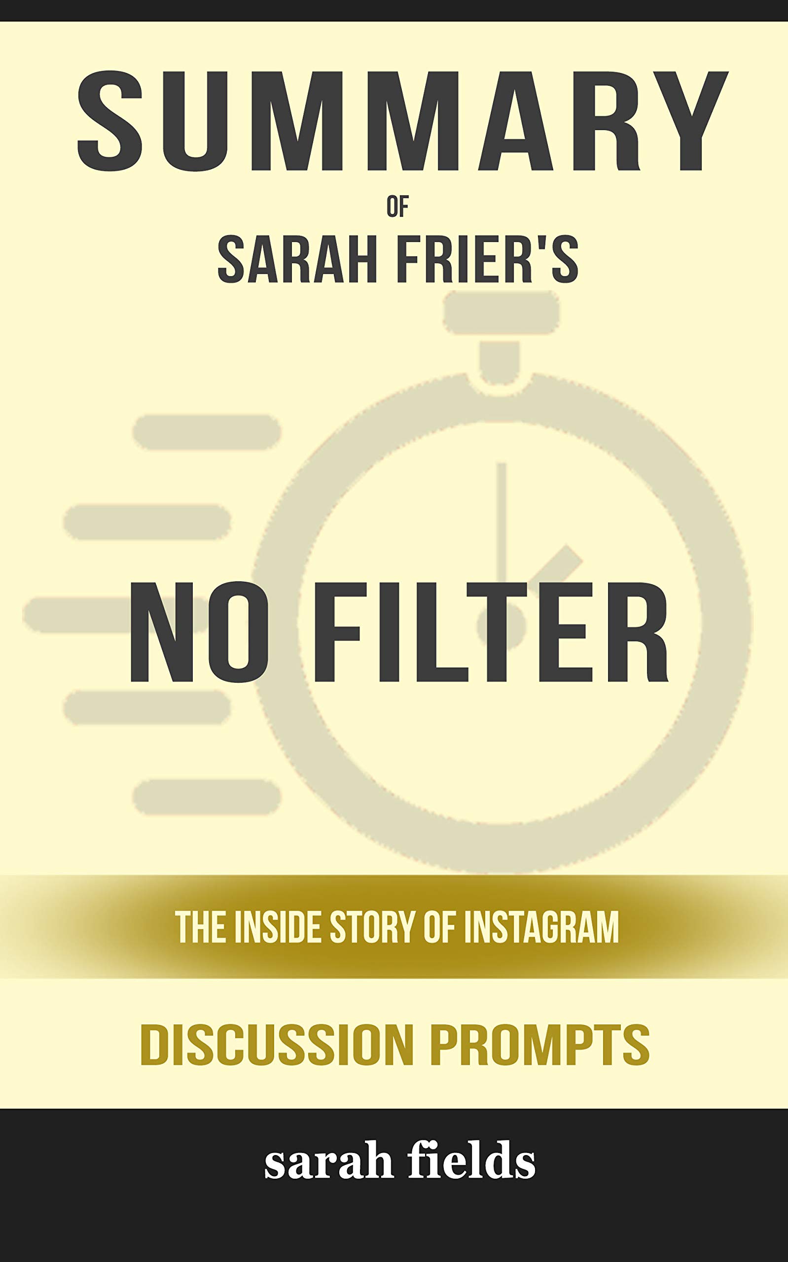 Summary of No Filter: The Inside Story of Instagram by Sarah Frier ...