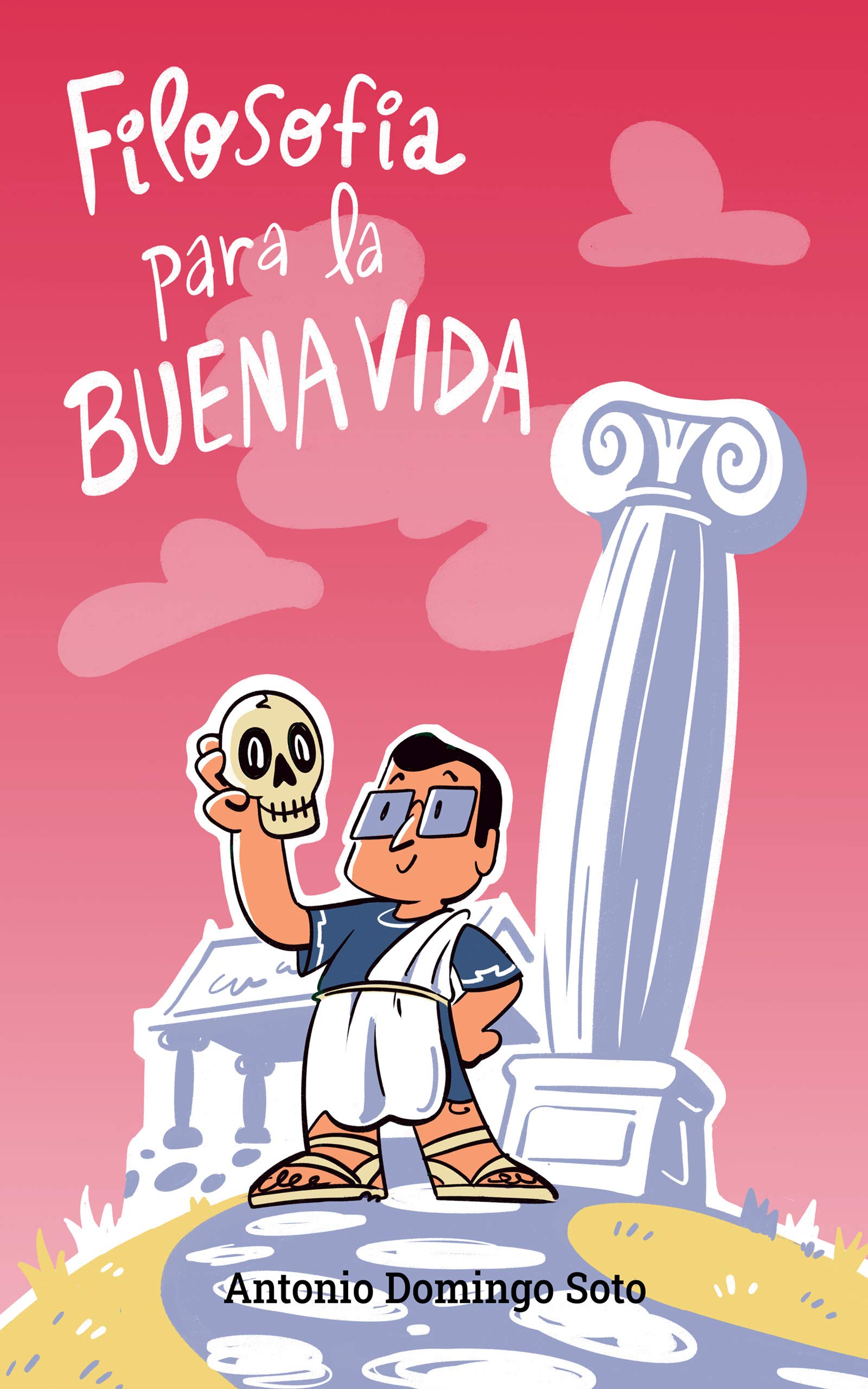 Filosofía para la buena vida: Descubre los pilares de la auténtica felicidad by Antonio Domingo ...