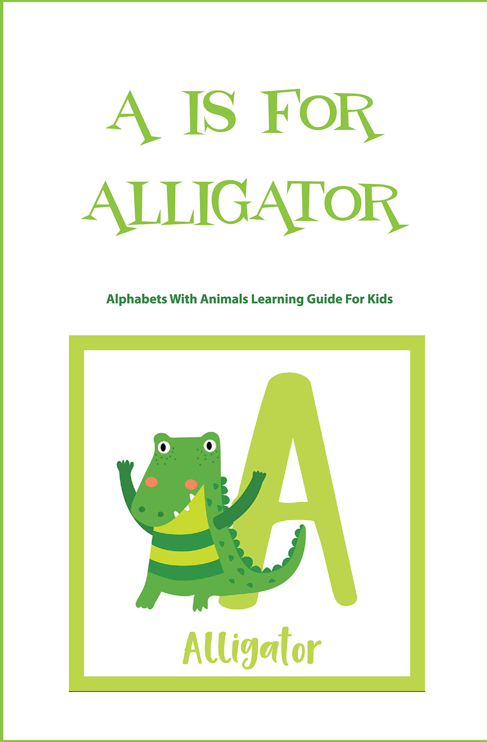 A Is For Alligator- Alphabets With Animals Learning Guide For Kids ...