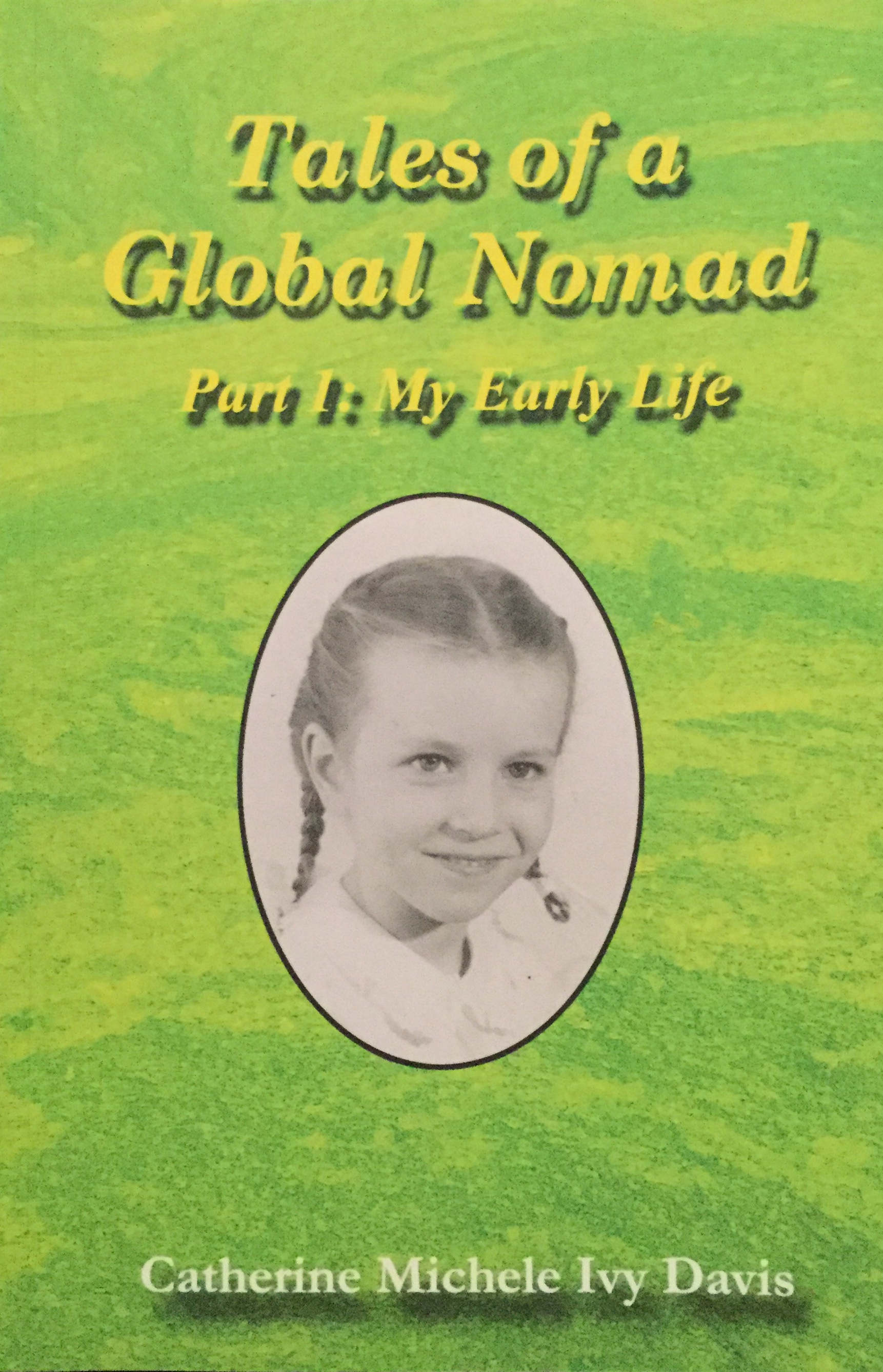 Tales of a Global Nomad Part I: My Early Life by Catherine Michele Ivy ...