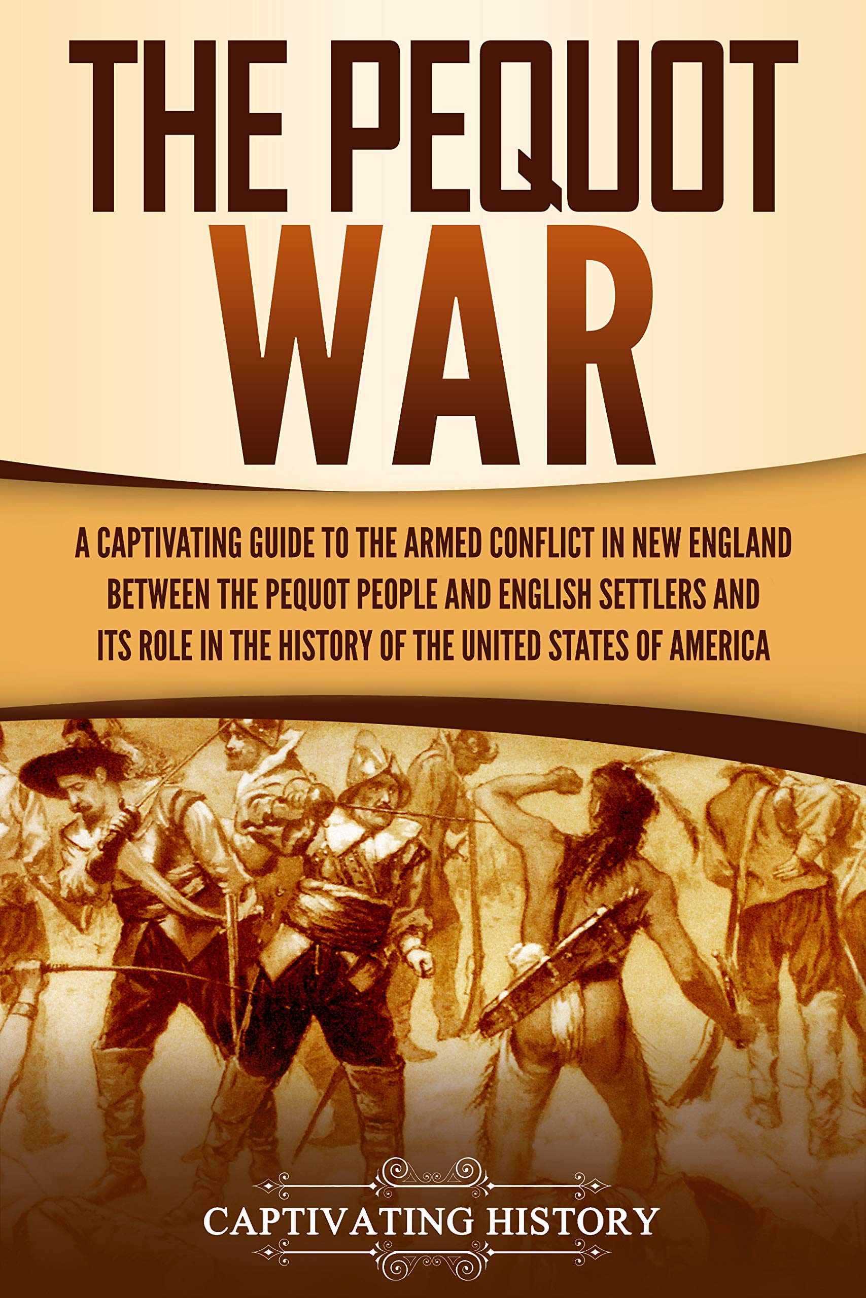 The Pequot War: A Captivating Guide to the Armed Conflict in New ...