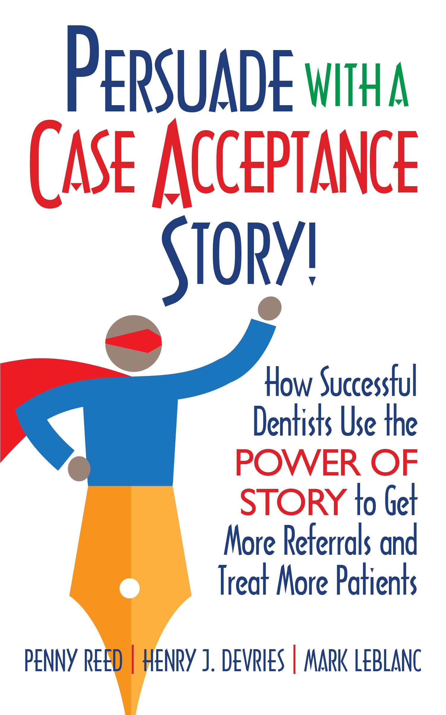Persuade with a Case Acceptance Story!: How Successful Dentists Use the ...